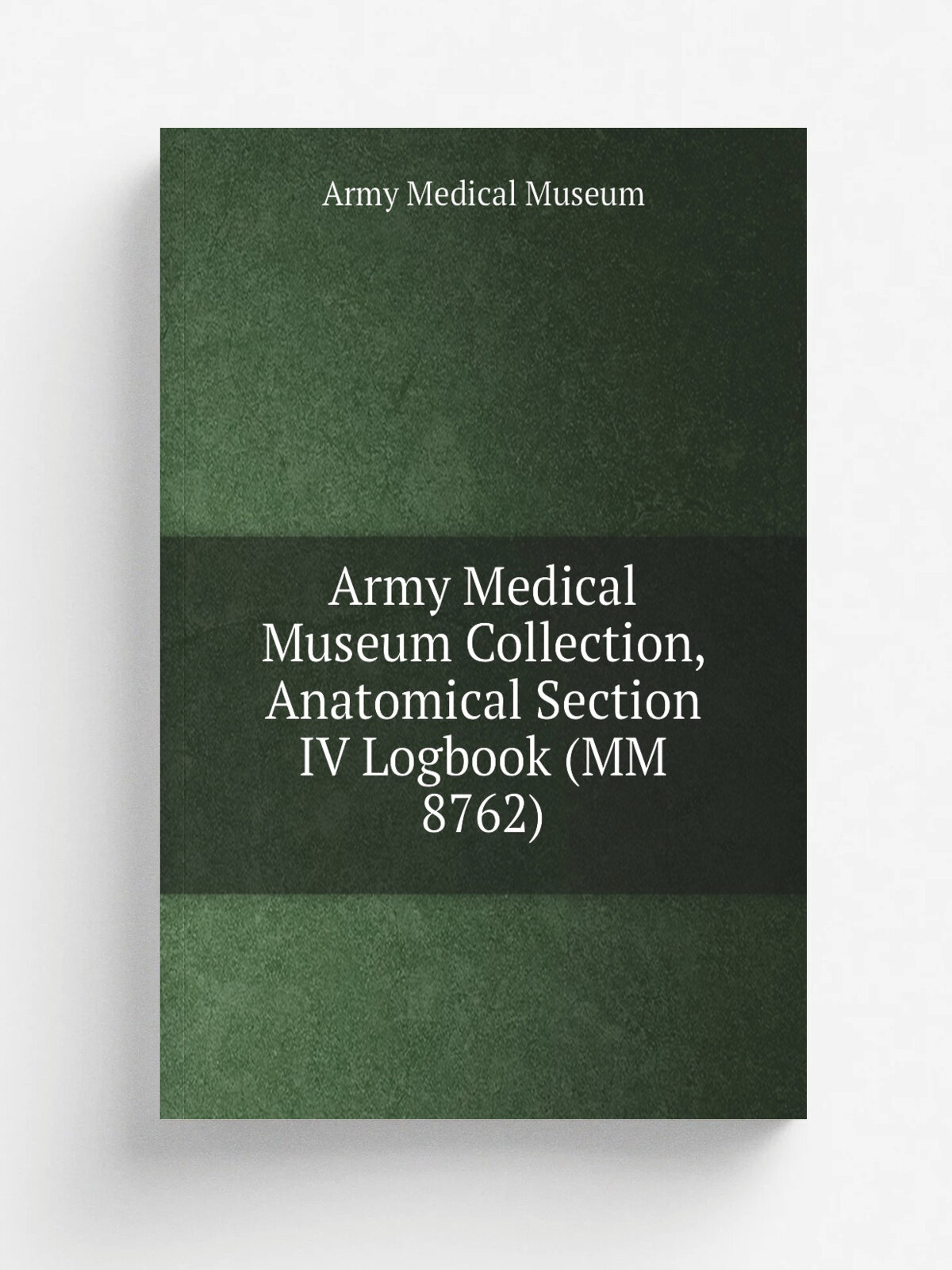 Army Medical Museum Collection, Anatomical Section IV Logbook (MM 8762)