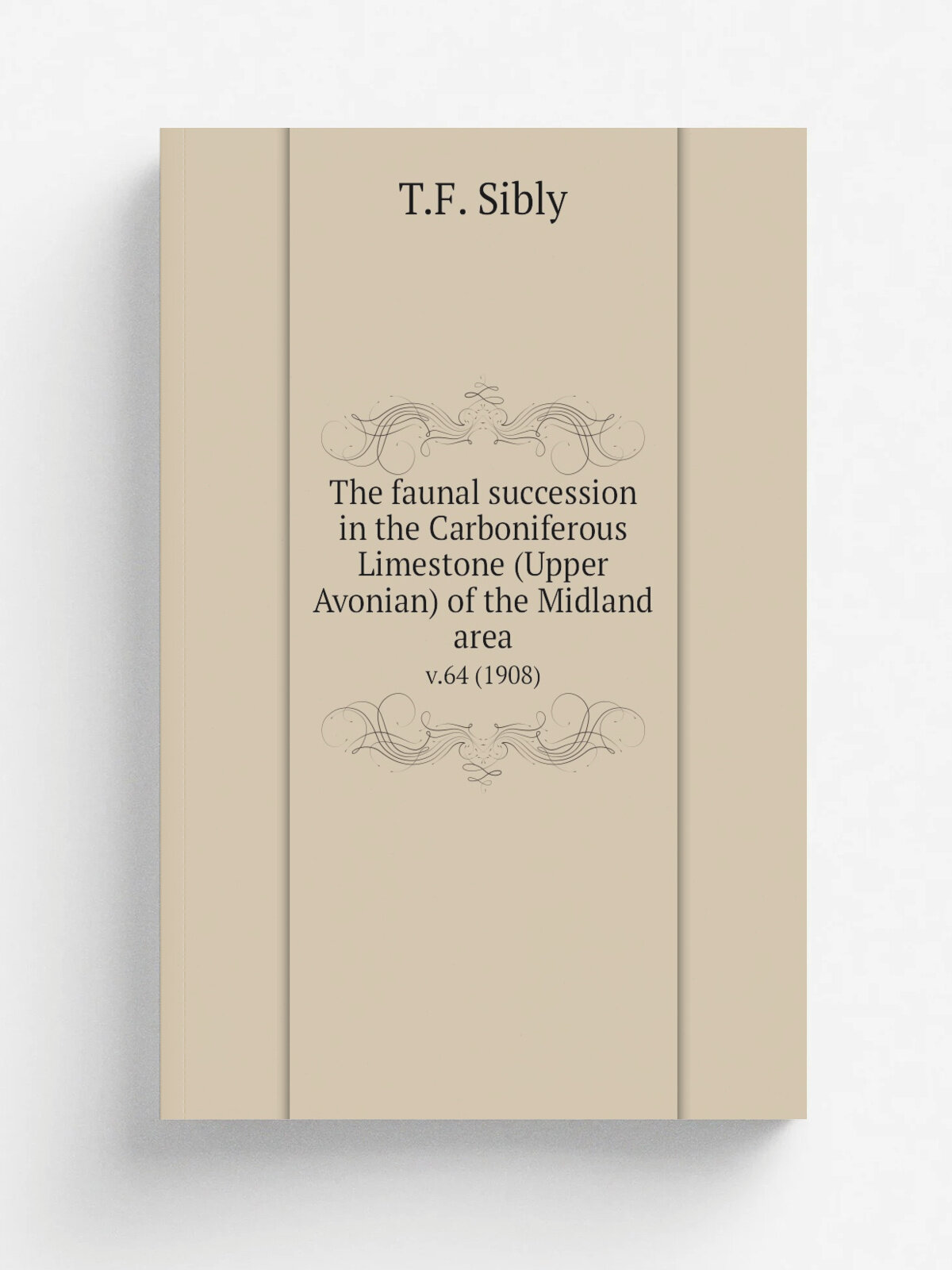 The faunal succession in the Carboniferous Limestone (Upper Avonian) of the Midland area. v.64 (1908)