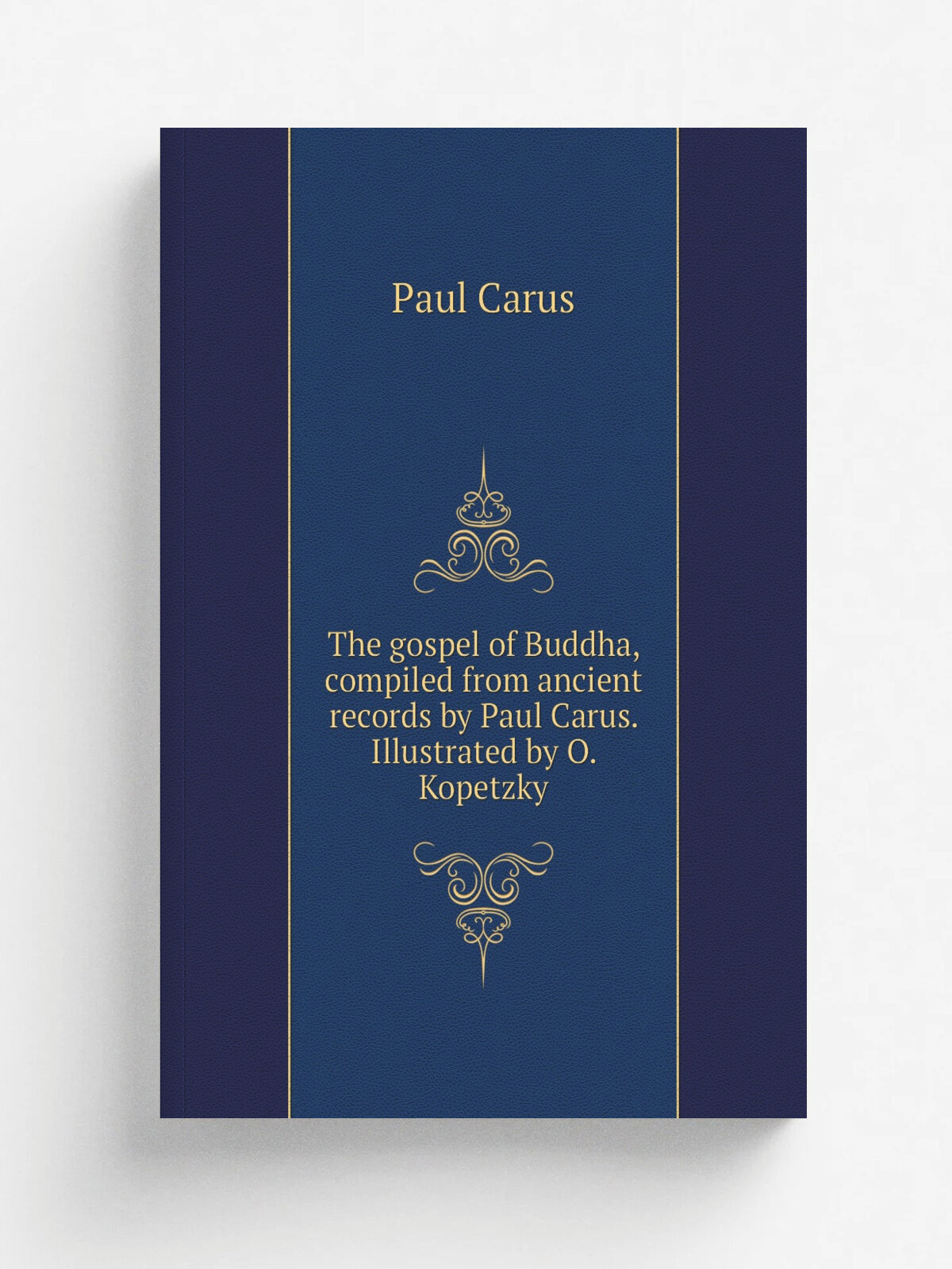 The gospel of Buddha, compiled from ancient records by Paul Carus. Illustrated by O. Kopetzky
