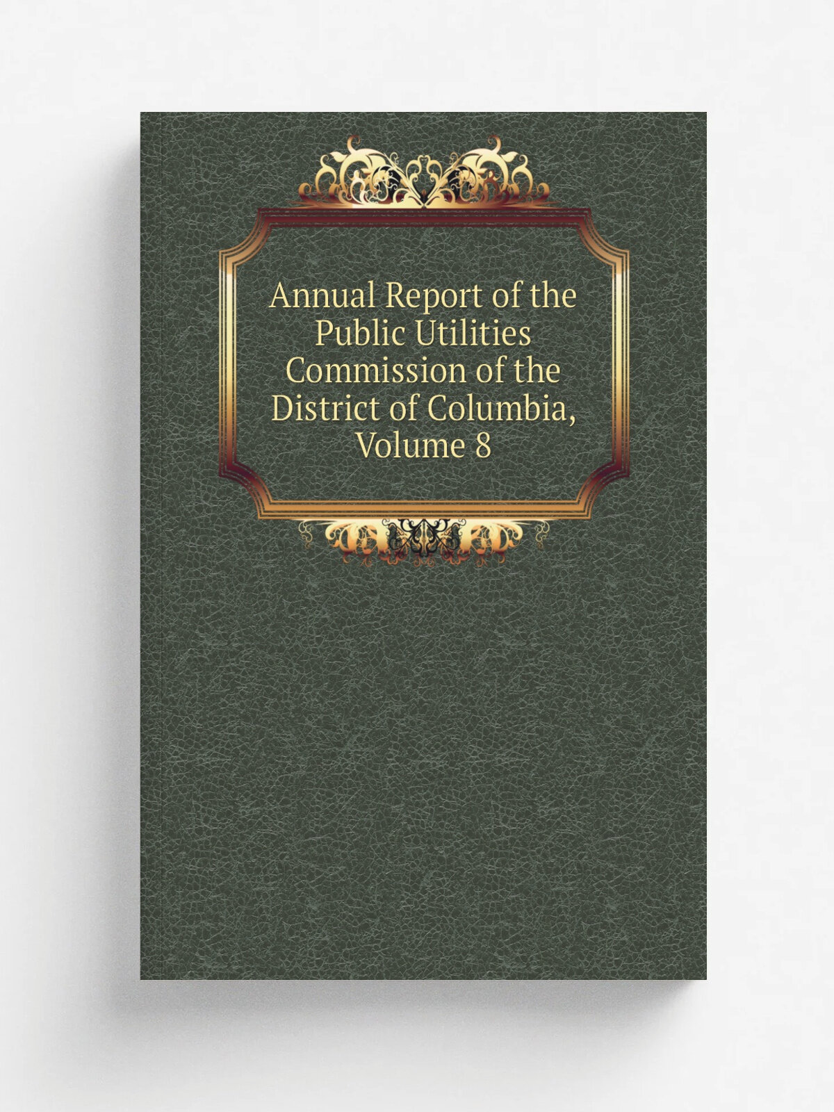 Annual Report of the Public Utilities Commission of the District of Columbia, Volume 8