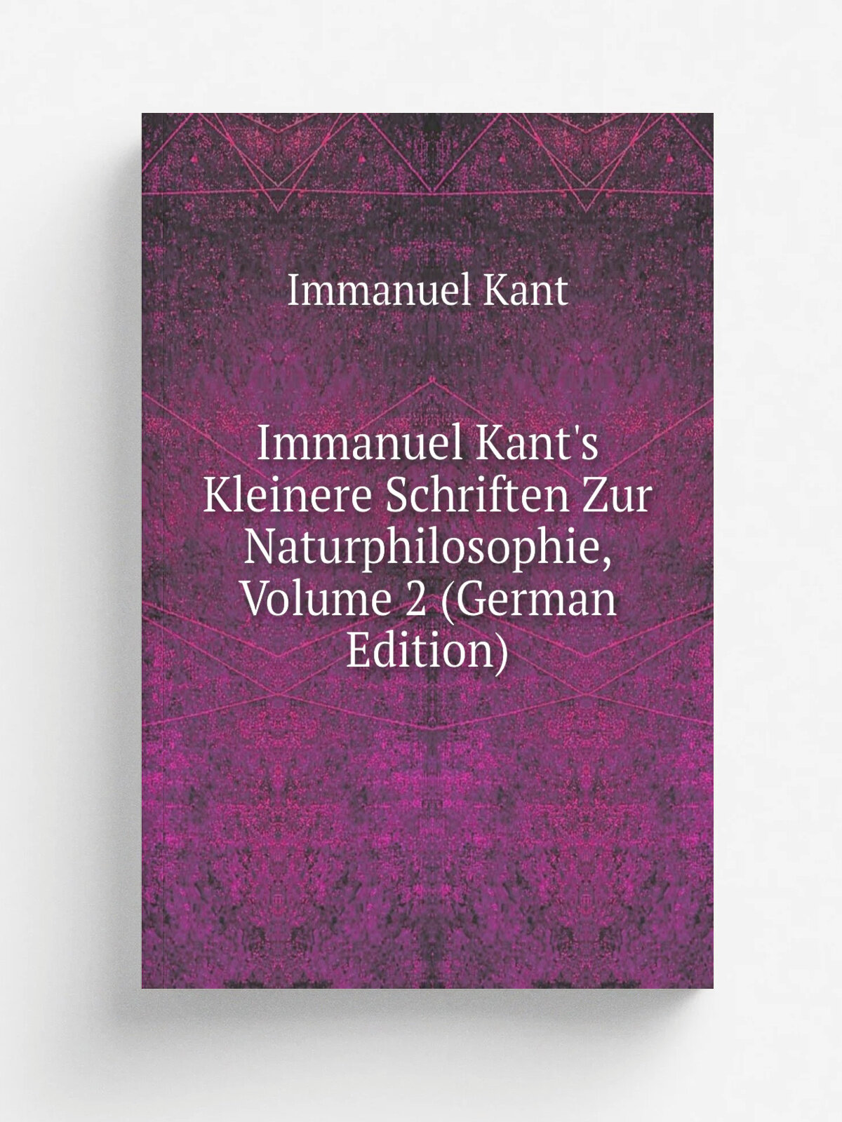 Immanuel Kant's Kleinere Schriften Zur Naturphilosophie, Volume 2 (German Edition) | И. Кант | Репринт