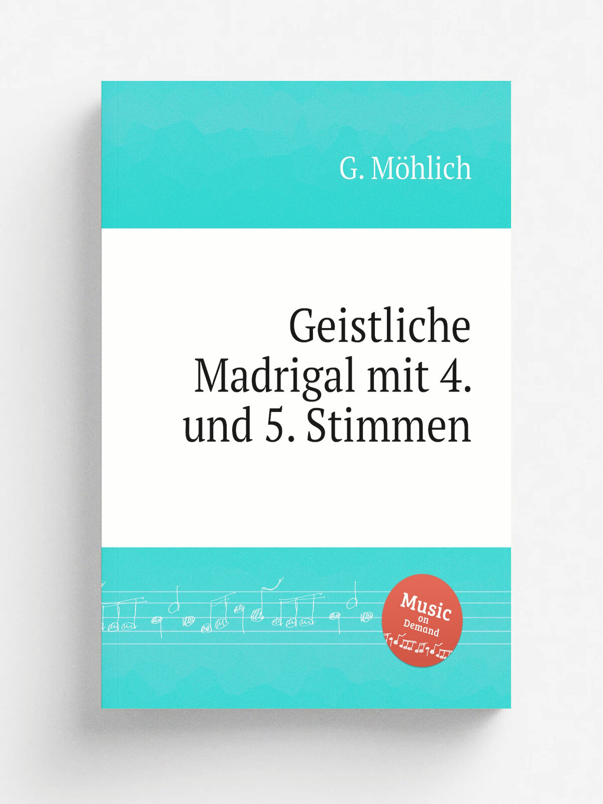 Geistliche Madrigal mit 4. und 5. Stimmen | G. M.hlich | Репринт