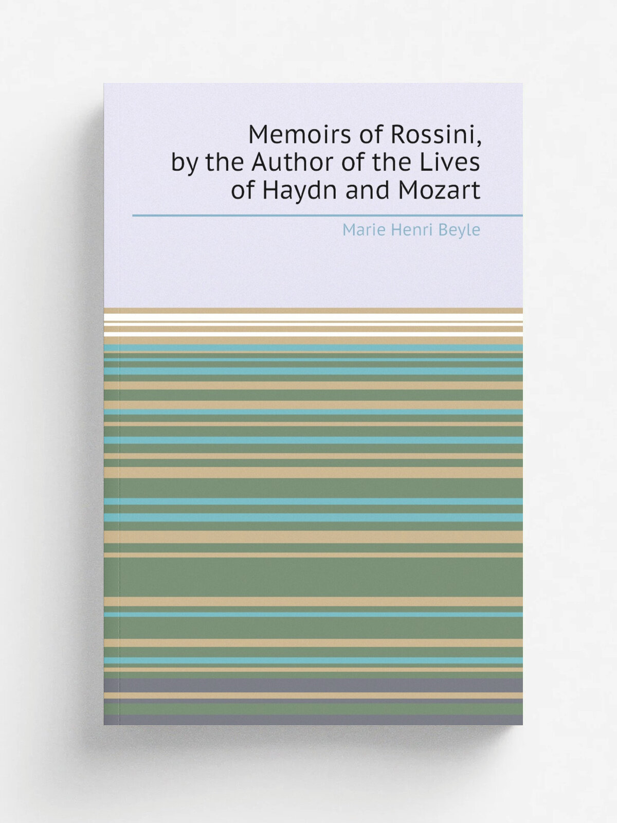 Memoirs of Rossini, by the Author of the Lives of Haydn and Mozart