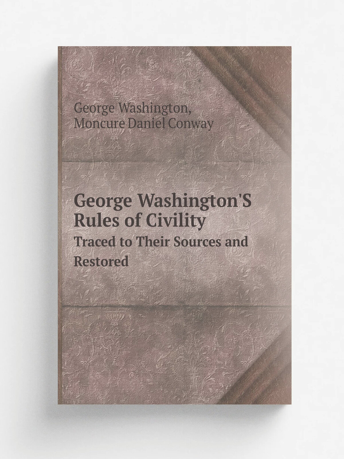 George Washington'S Rules of Civility. Traced to Their Sources and Restored