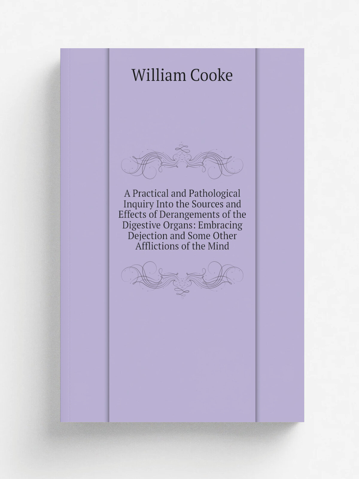 "A Practical and Pathological Inquiry Into the Sources and Effects of Derangements of the Digestive Organs: Embracing Dejection and Some Other Afflic…