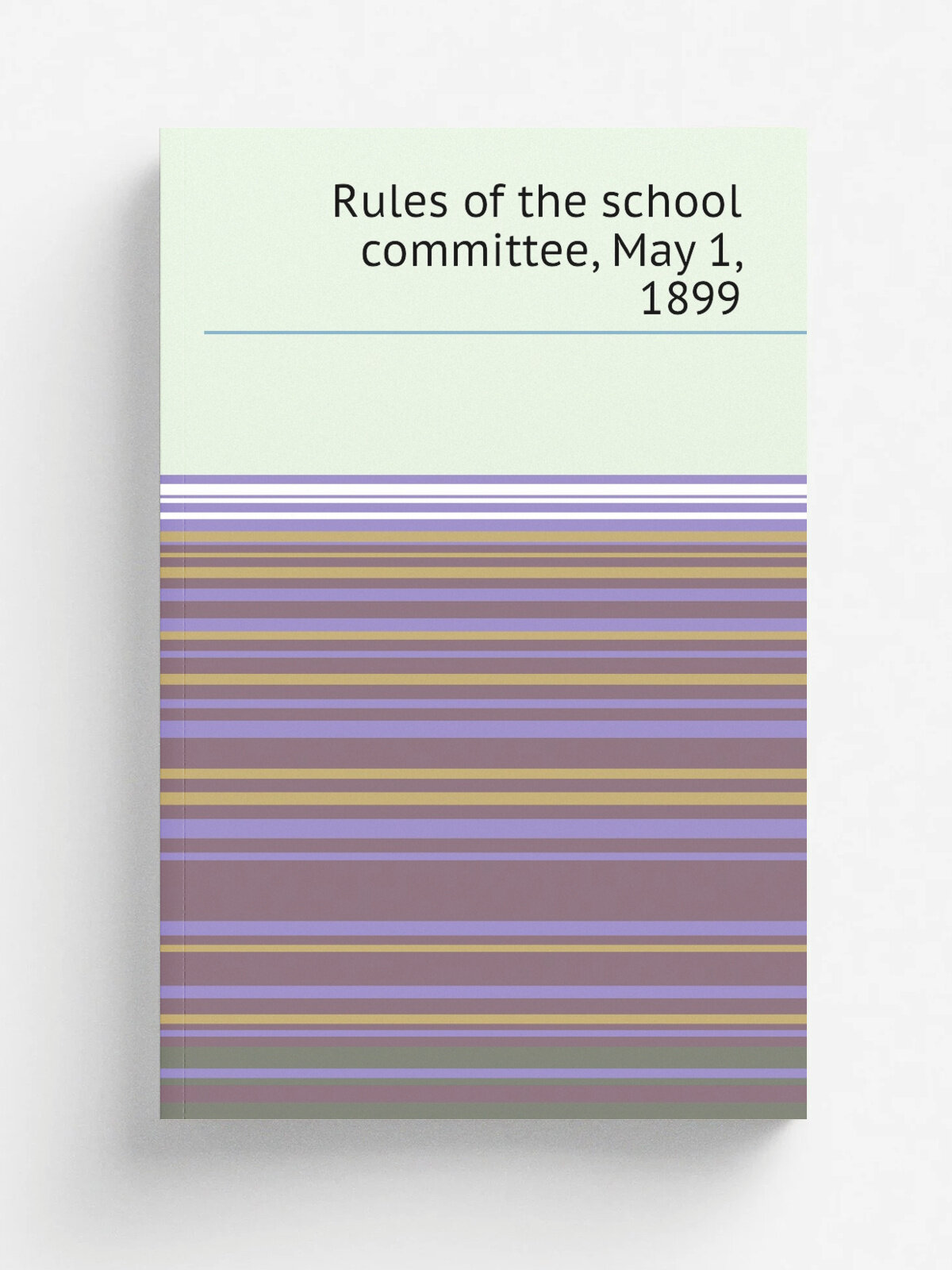 Rules of the school committee, May 1, 1899 | Не указан | Репринт