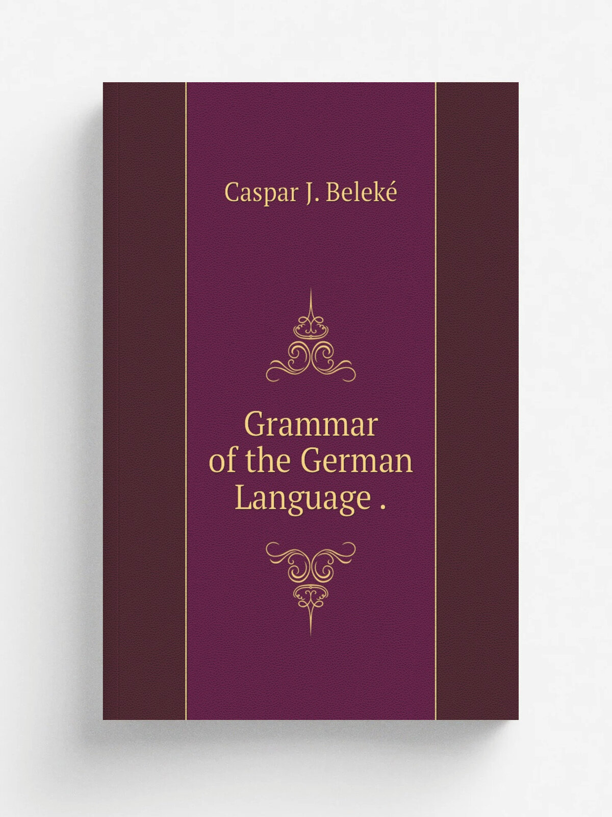 Grammar of the German Language . | Caspar J. Belek. | Репринт