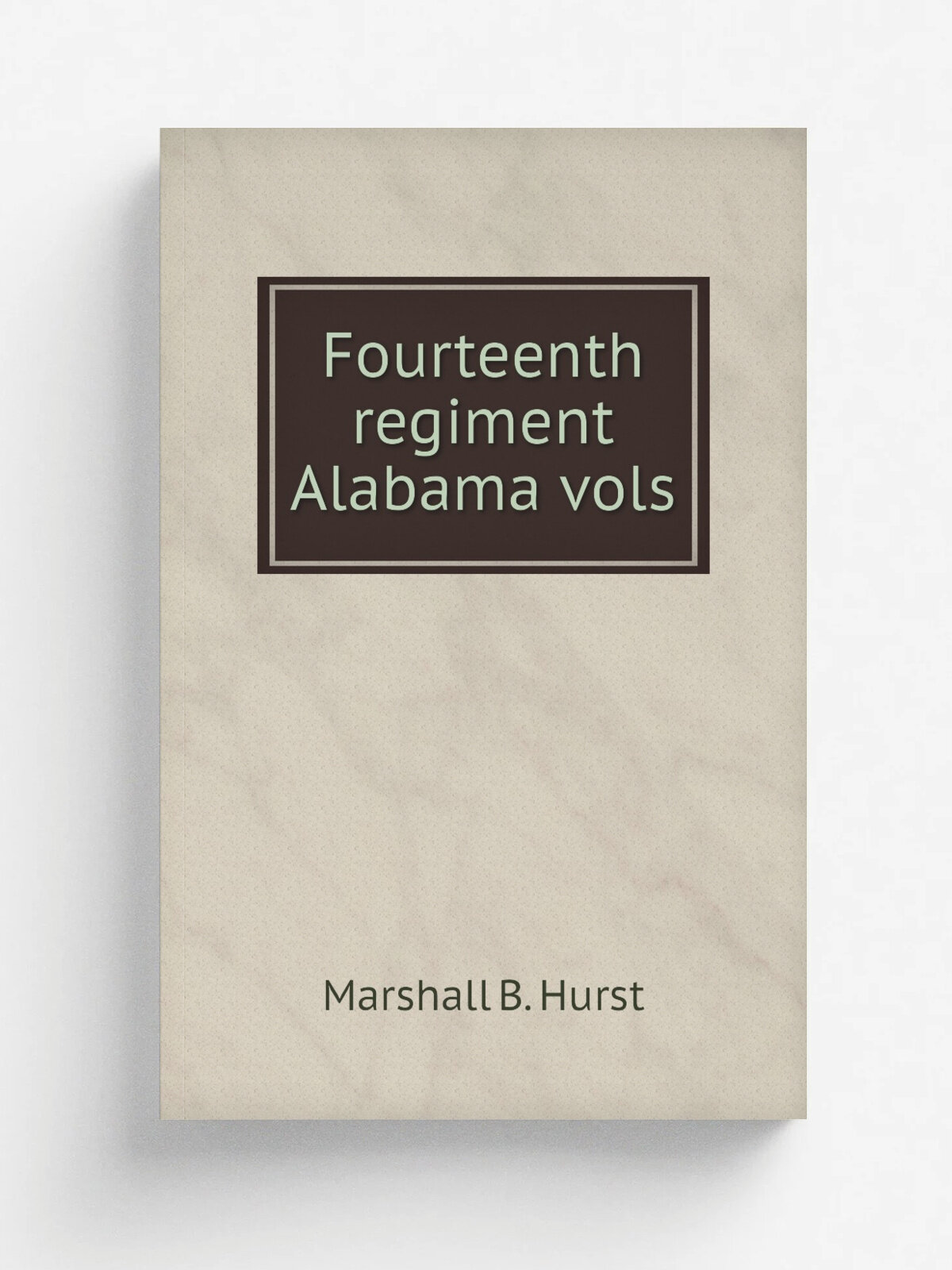 Fourteenth regiment Alabama vols | Marshall B. Hurst | 1863 | Richmond | Репринт