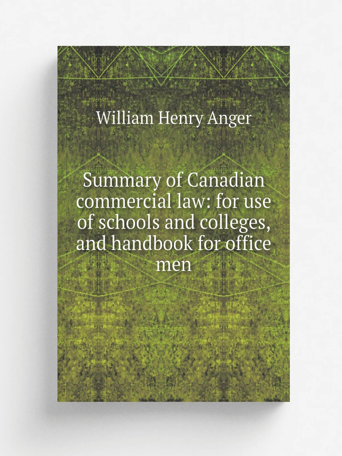 Summary of Canadian commercial law: for use of schools and colleges, and handbook for office men