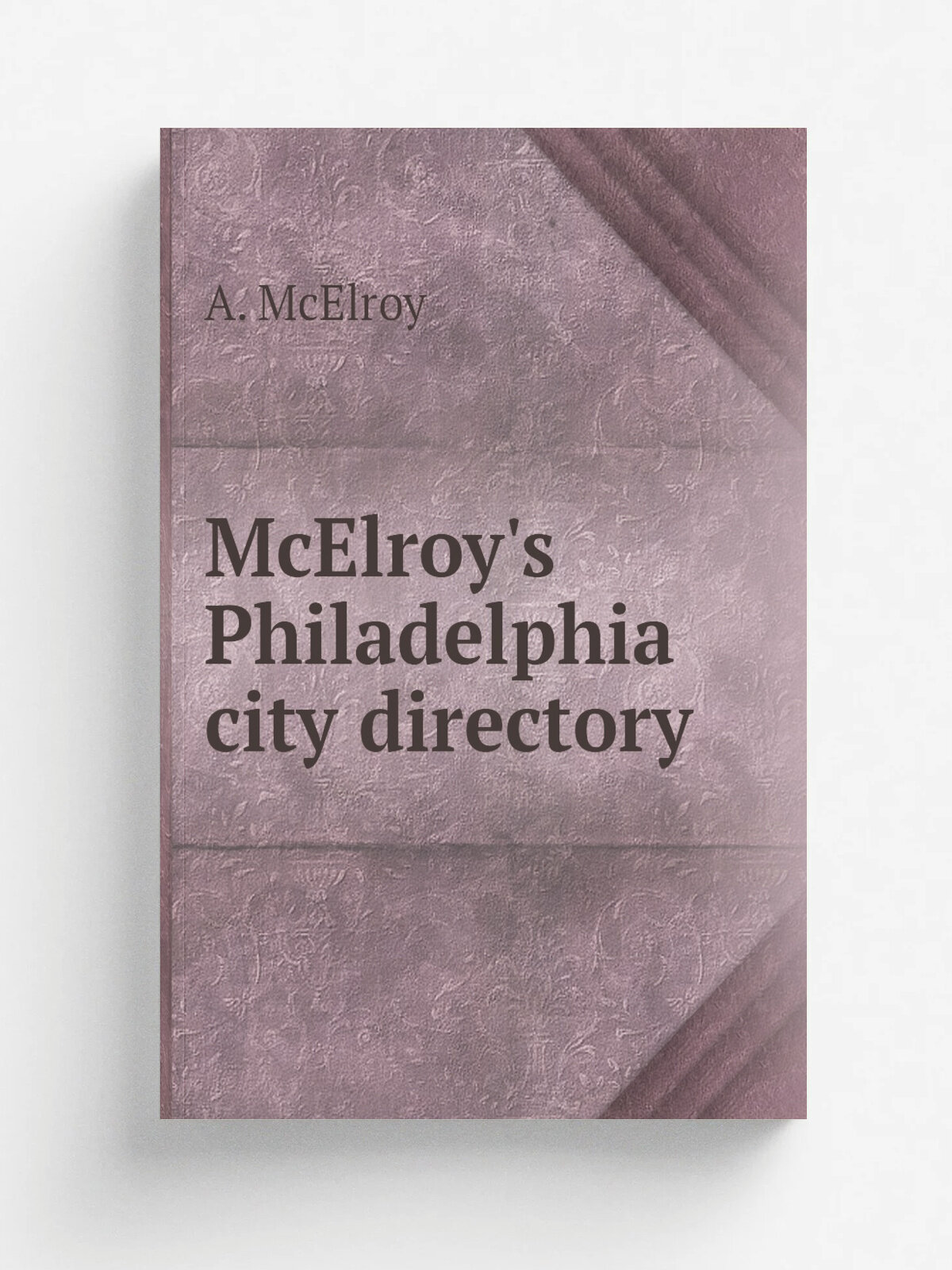 McElroy's Philadelphia city directory | A. McElroy | 1837 | Philadelphia : A. McElroy & Co. | Репринт