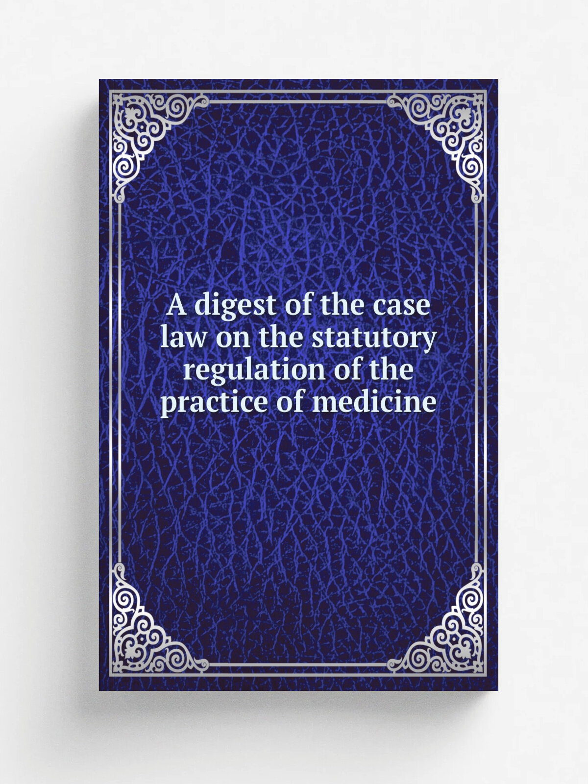 A digest of the case law on the statutory regulation of the practice of medicine | Не указан | 1915 | Chicago, American Medical Association | Репринт