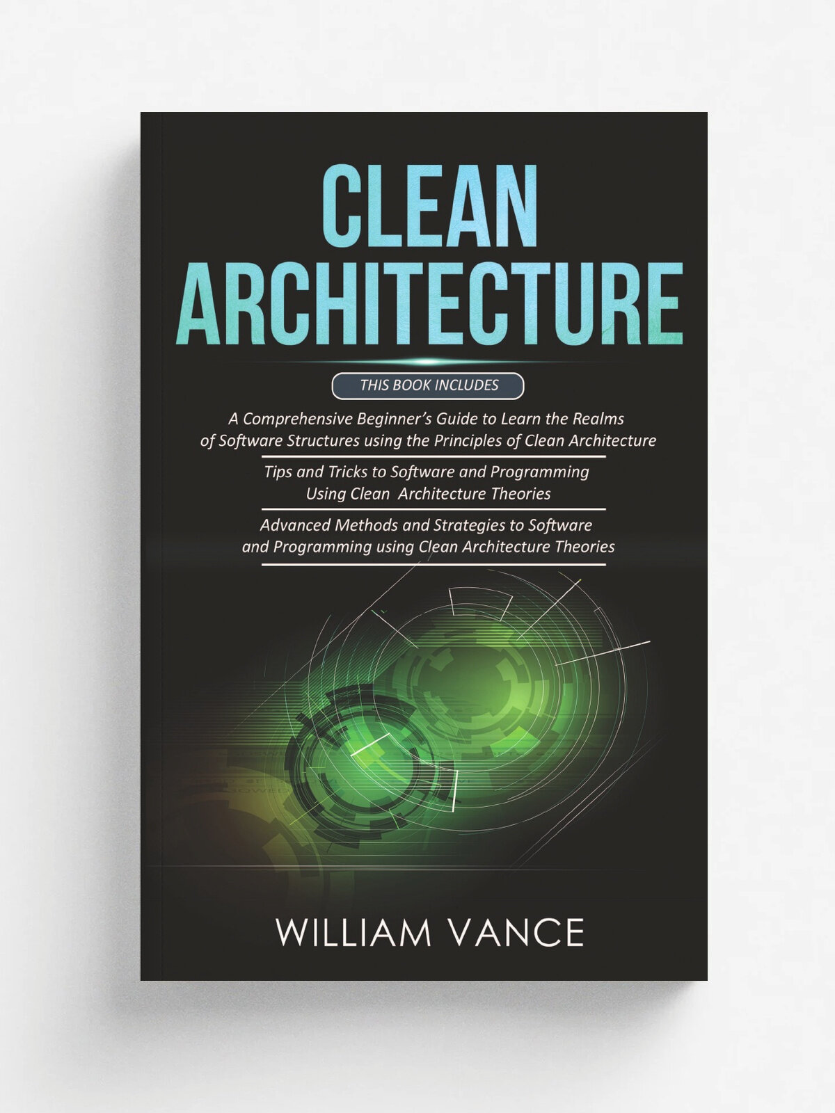 CLEAN ARCHITECTURE. 3 Books in 1 - Beginner's Guide to Learn Software Structures +Tips and Tricks to Software Programming +Advanced Methods to Softwa…
