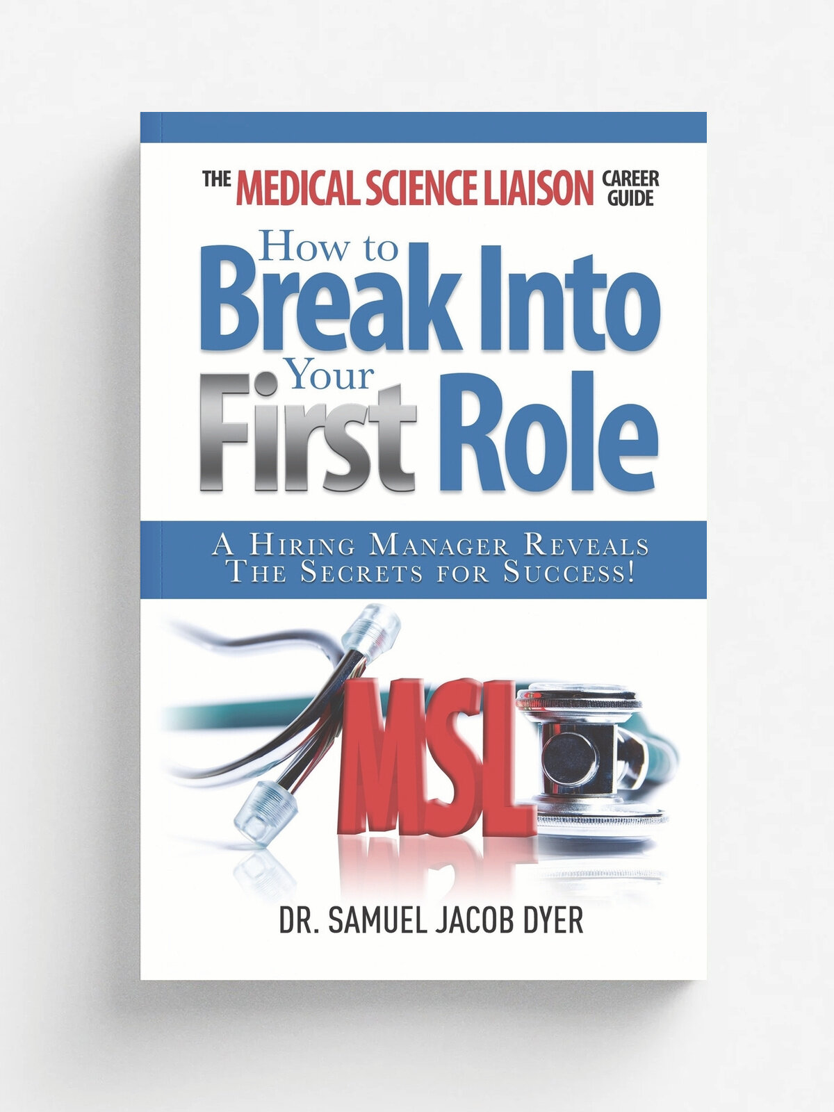 The Medical Science Liaison Career Guide. How to Break Into Your First Role