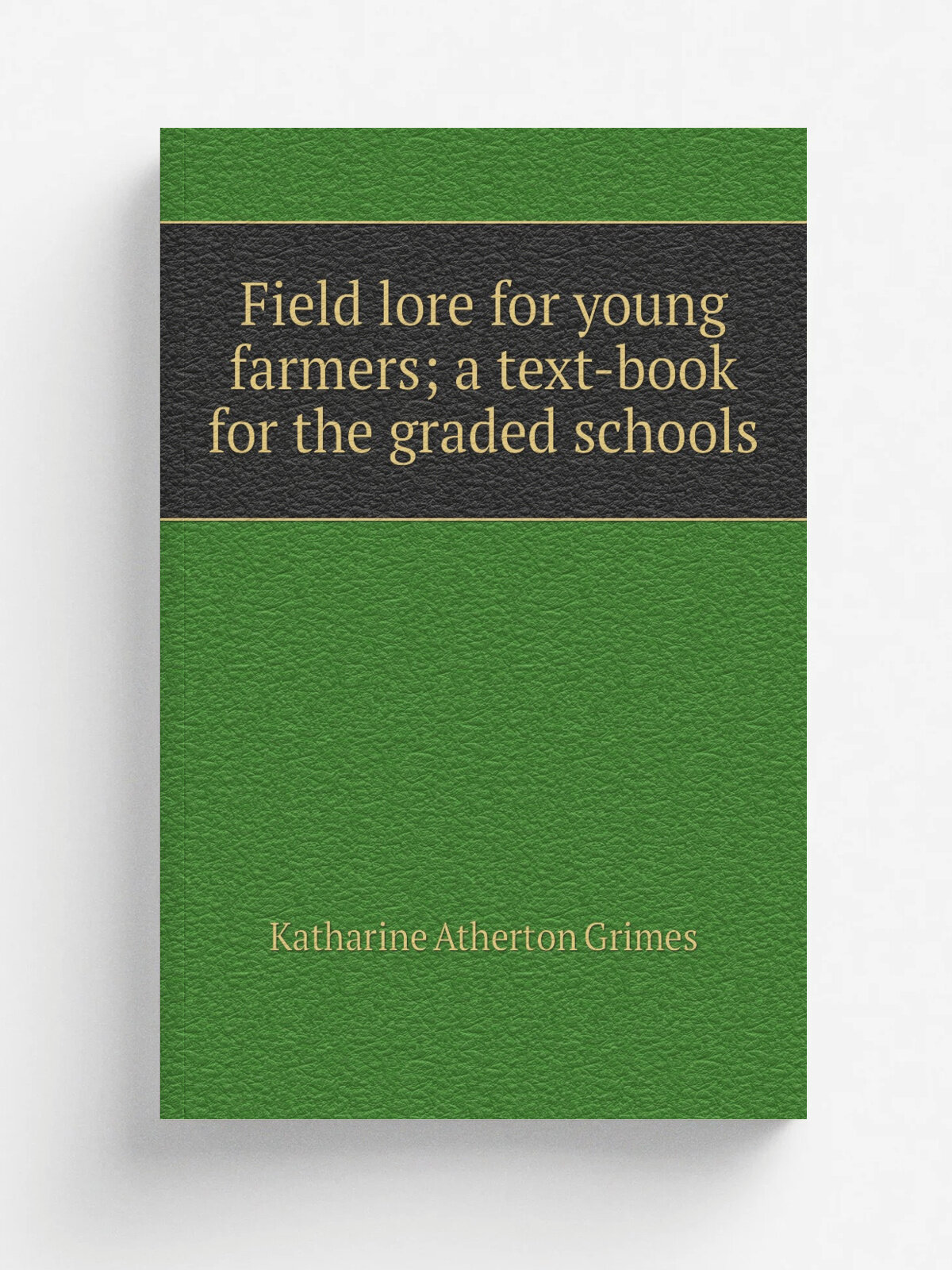Field lore for young farmers; a text-book for the graded schools