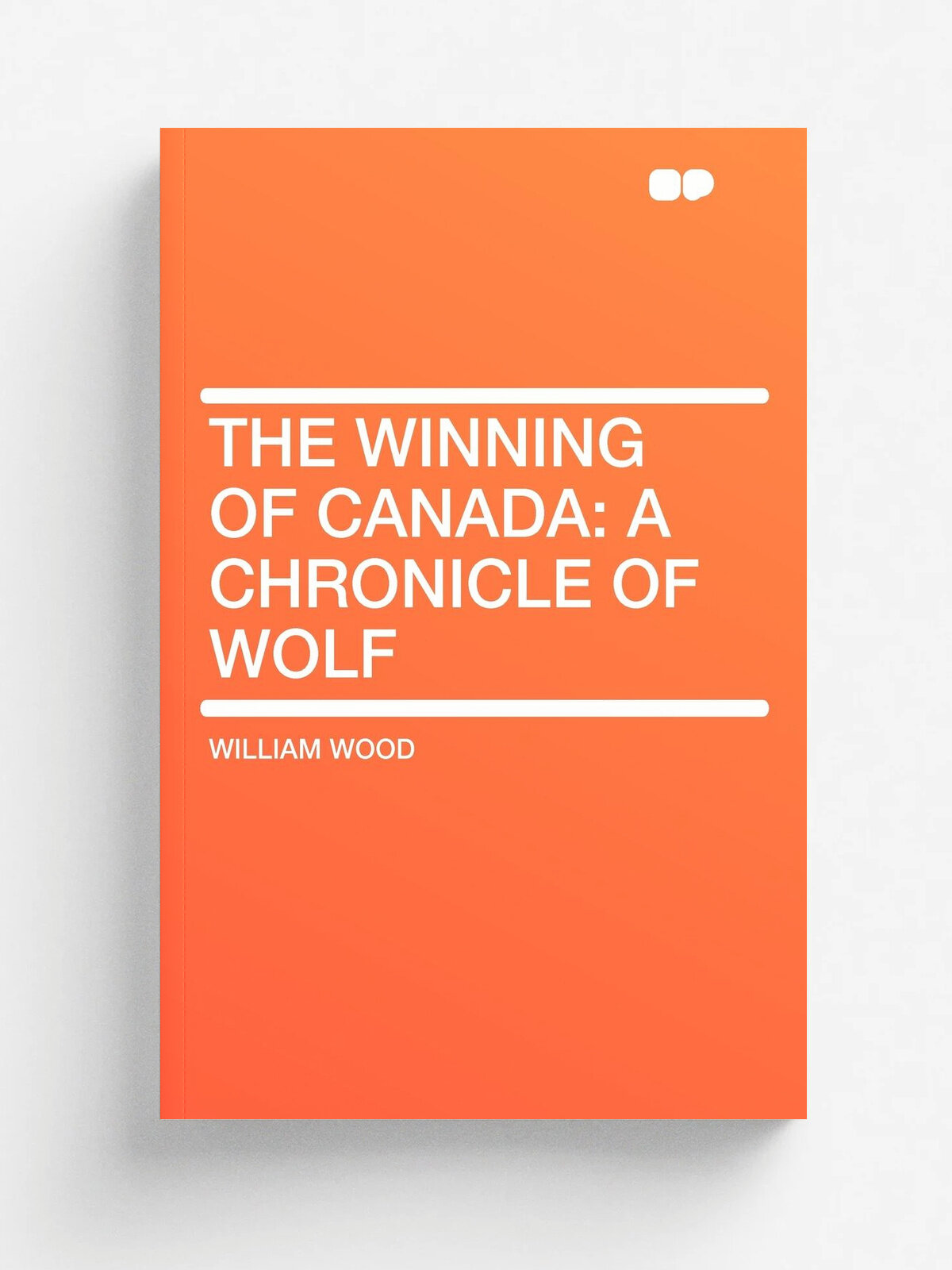 The Winning of Canada. a Chronicle of Wolf