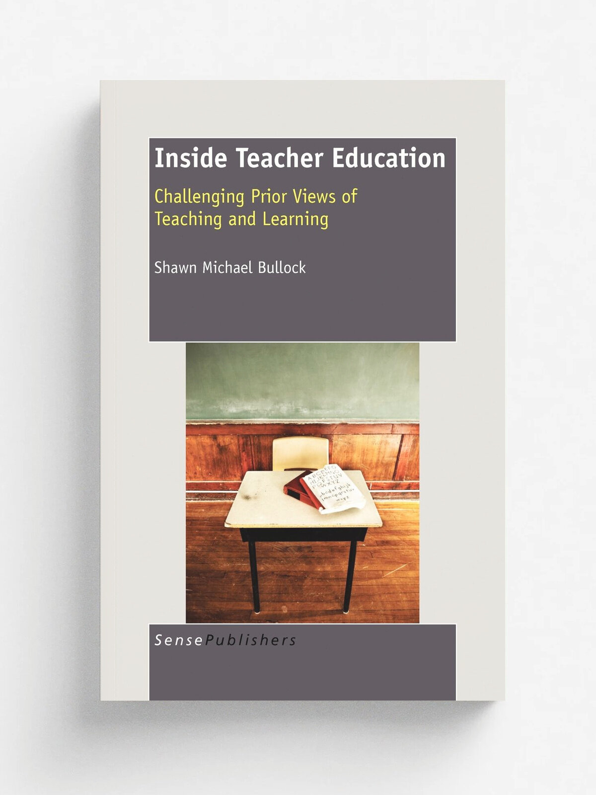 Inside Teacher Education. Challenging Prior Views of Teaching and Learning