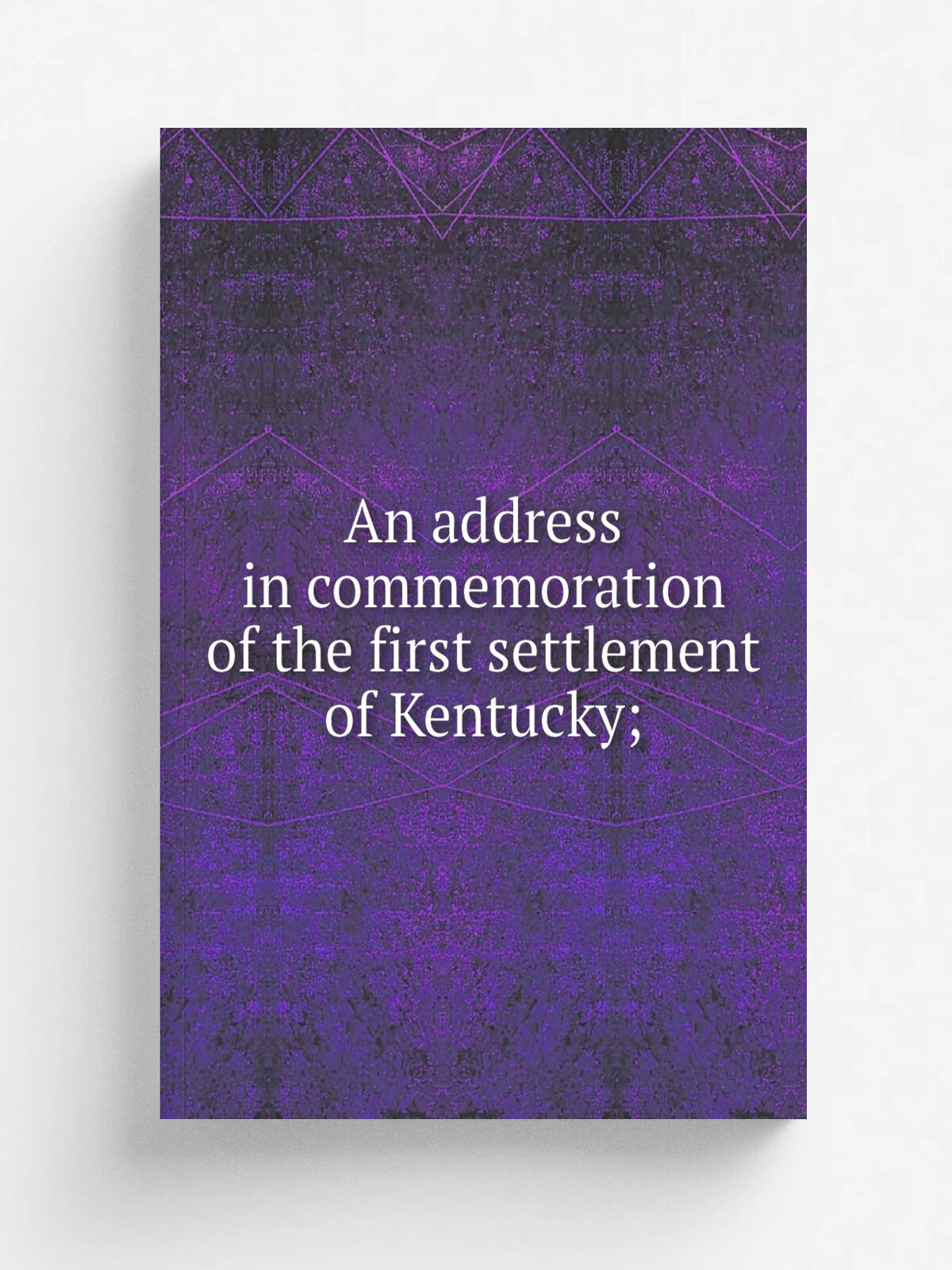 An address in commemoration of the first settlement of Kentucky;