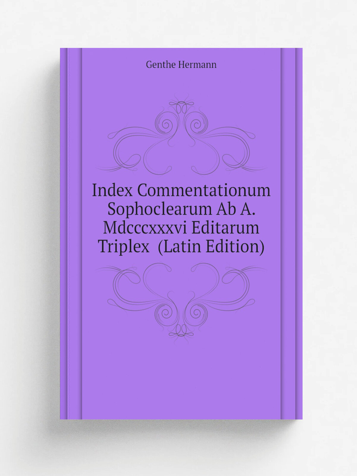 Index Commentationum Sophoclearum Ab A. Mdcccxxxvi Editarum Triplex (Latin Edition) | Genthe Hermann | Репринт