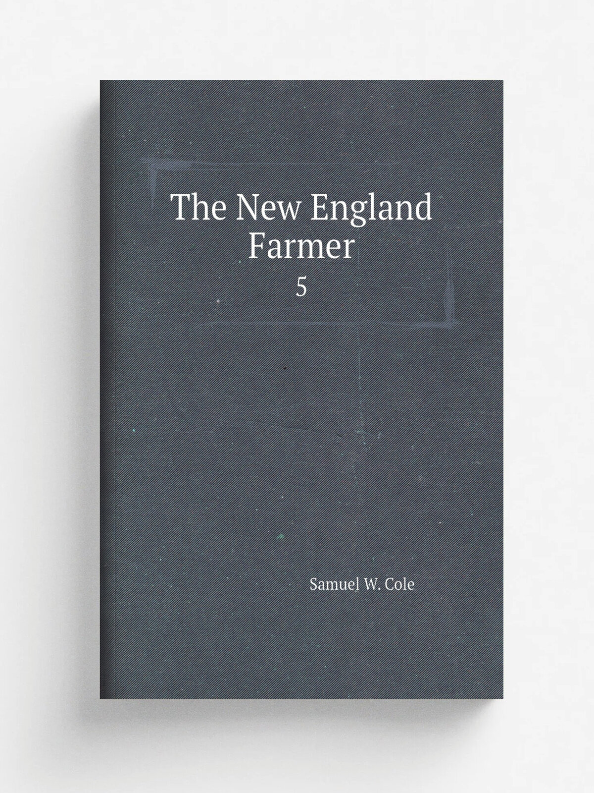 The New England Farmer. 5 | Samuel W. Cole | 1853 | J. Nourse | Репринт