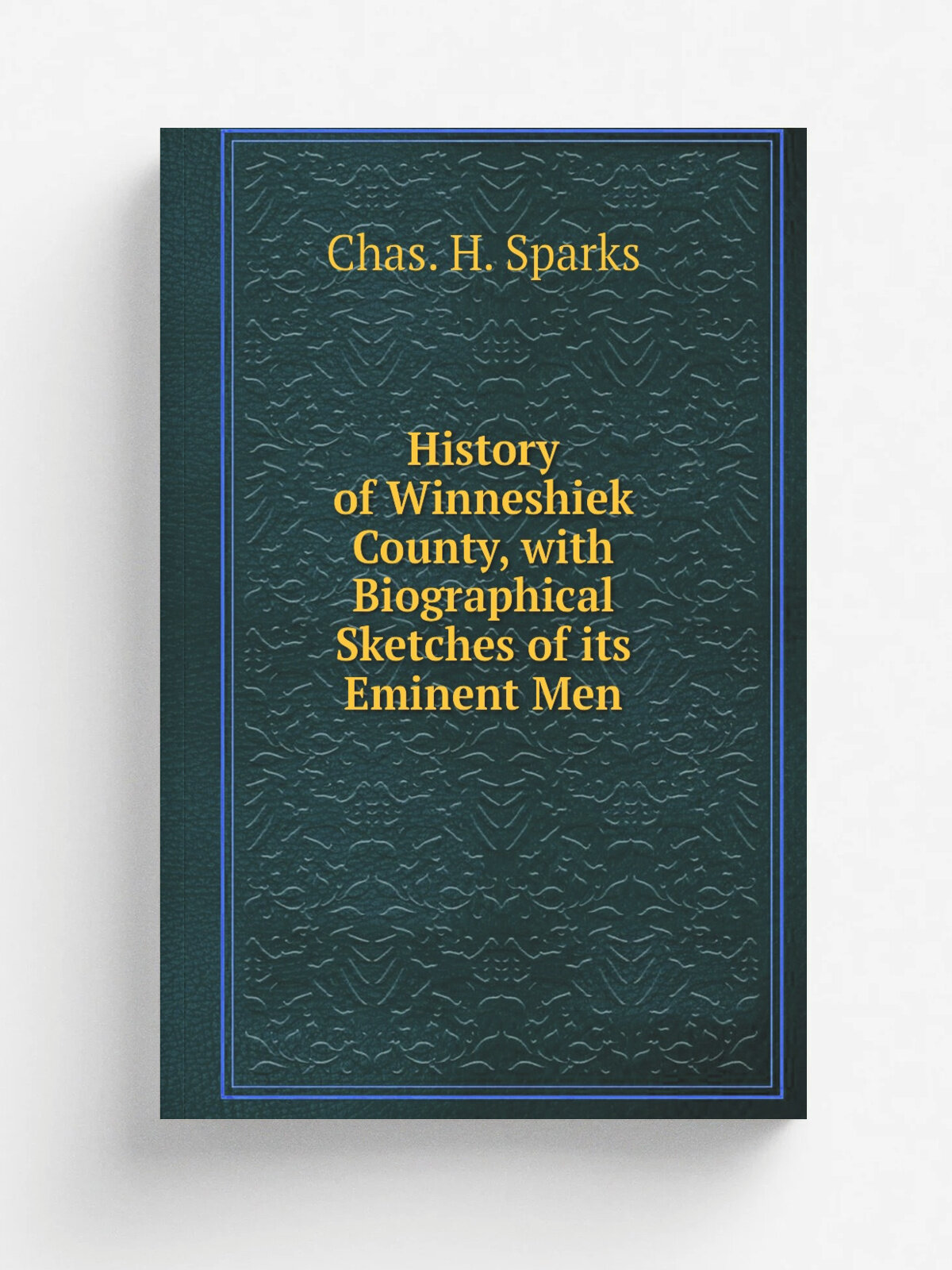 History of Winneshiek County, with Biographical Sketches of its Eminent Men | Chas. H. Sparks | Репринт