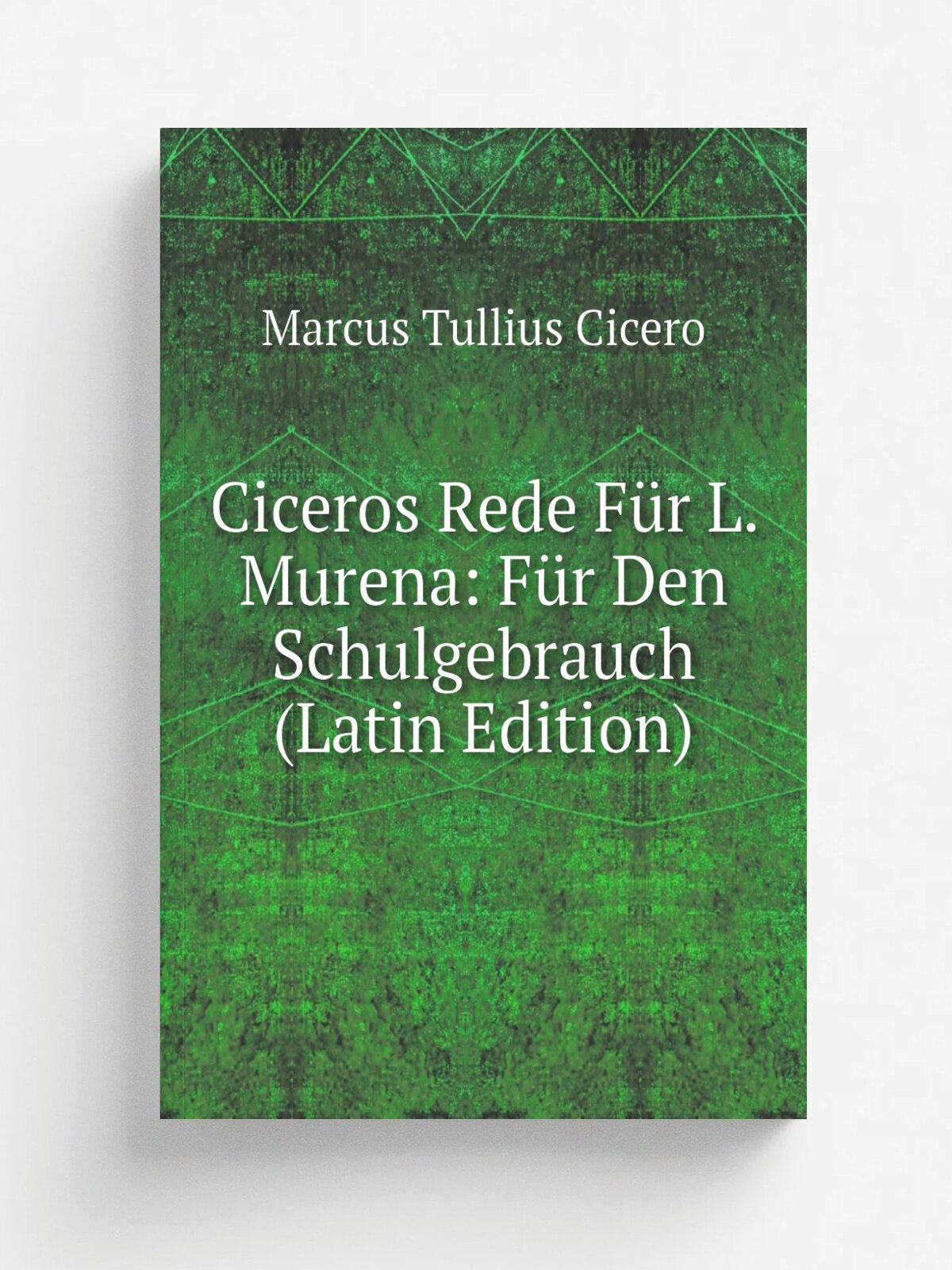 Ciceros Rede F.r L. Murena: F.r Den Schulgebrauch (Latin Edition) | Marcus Tullius Cicero | Репринт