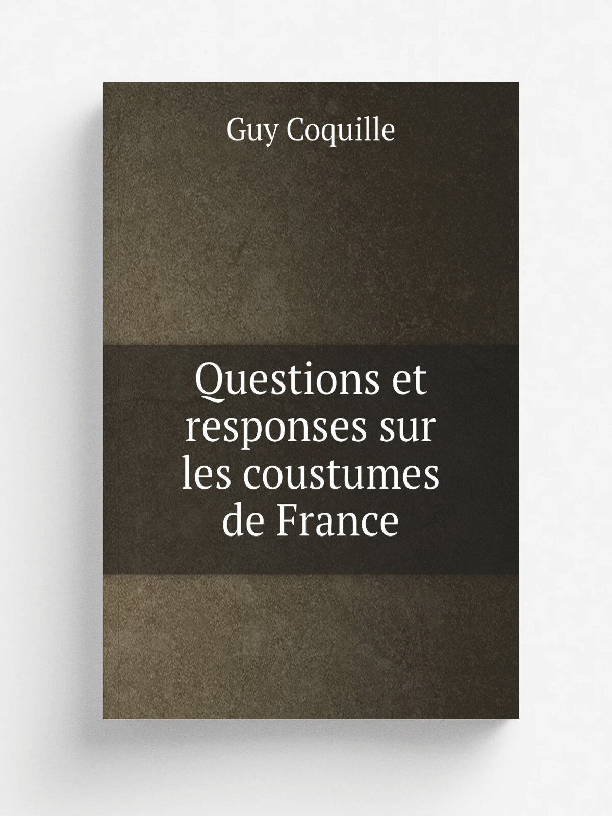 Questions et responses sur les coustumes de France | Guy Coquille | 1611 | A Paris : Chez la veuve A. L'Angelier | Репринт