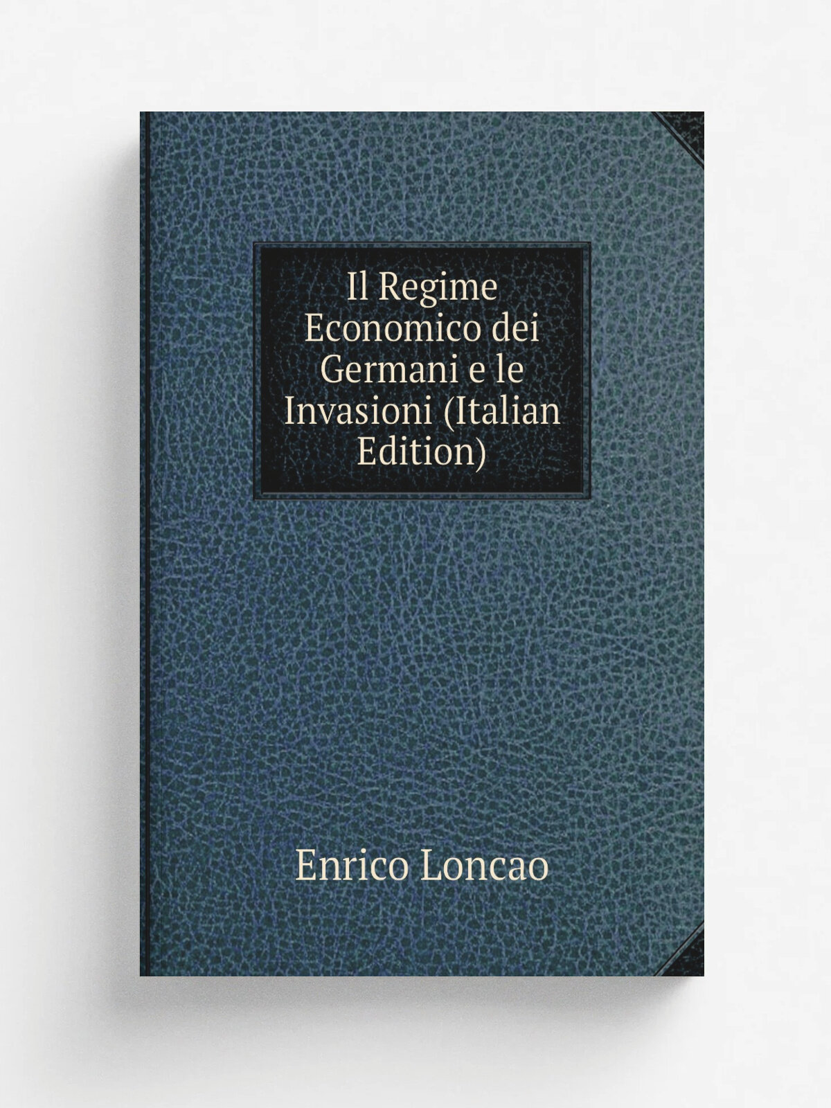 Il Regime Economico dei Germani e le Invasioni (Italian Edition) | Enrico Loncao | Репринт