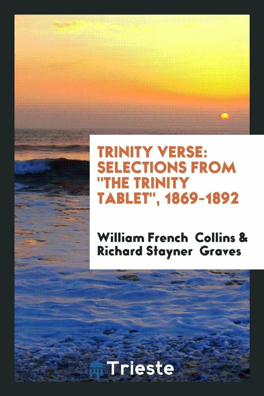 Trinity Verse. Selections from "The Trinity Tablet", 1869-1892