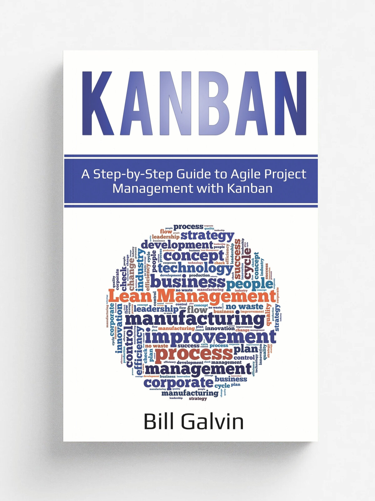 Kanban. A Step-by-Step Guide to Agile Project Management with Kanban: A Step-by-Step Guide to Agile Project Management with Kanban
