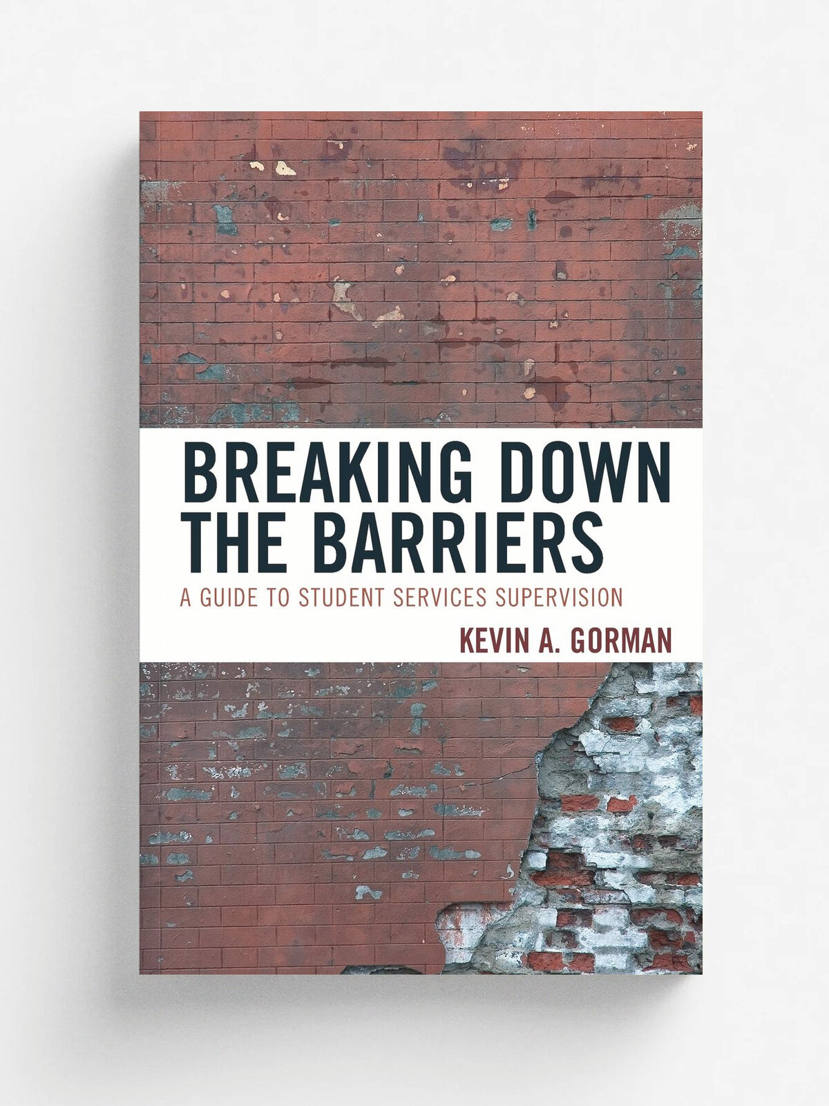 Breaking Down The Barriers. A Gpb | Kevin A. Gorman | Rowman & Littlefield Publishers, Inc, 2013 | Английский язык