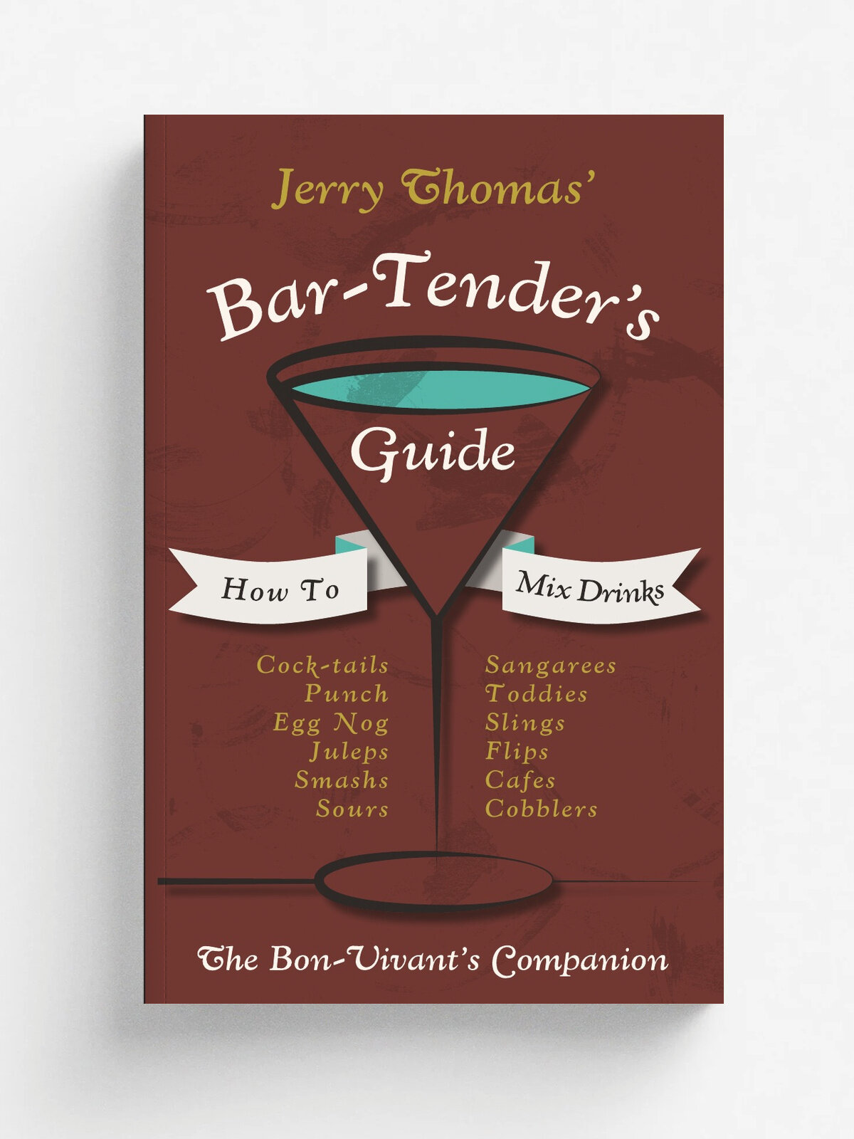 Jerry Thomas' Bartenders Guide. How To Mix Drinks 1862 Reprint: A Bon Vivant's Companion