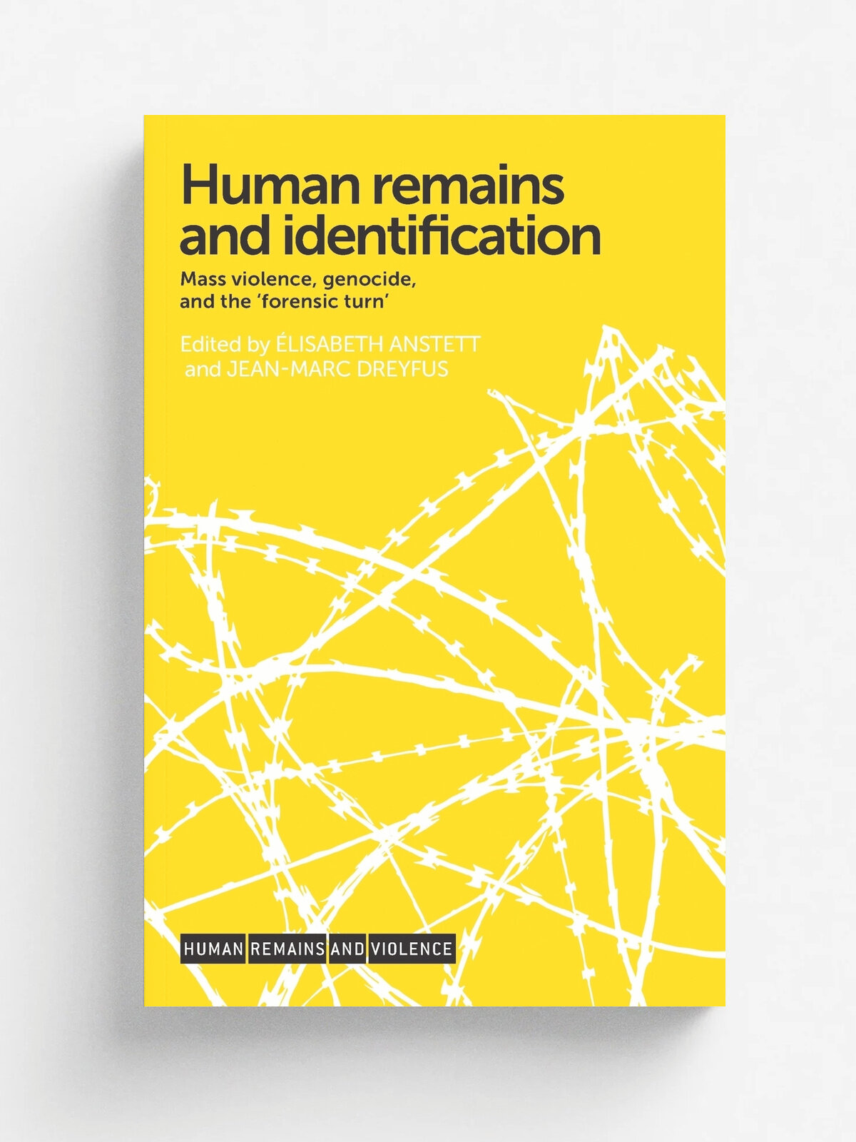 Human Remains and Identification. Mass Violence, Genocide and the 'Forensic Turn'