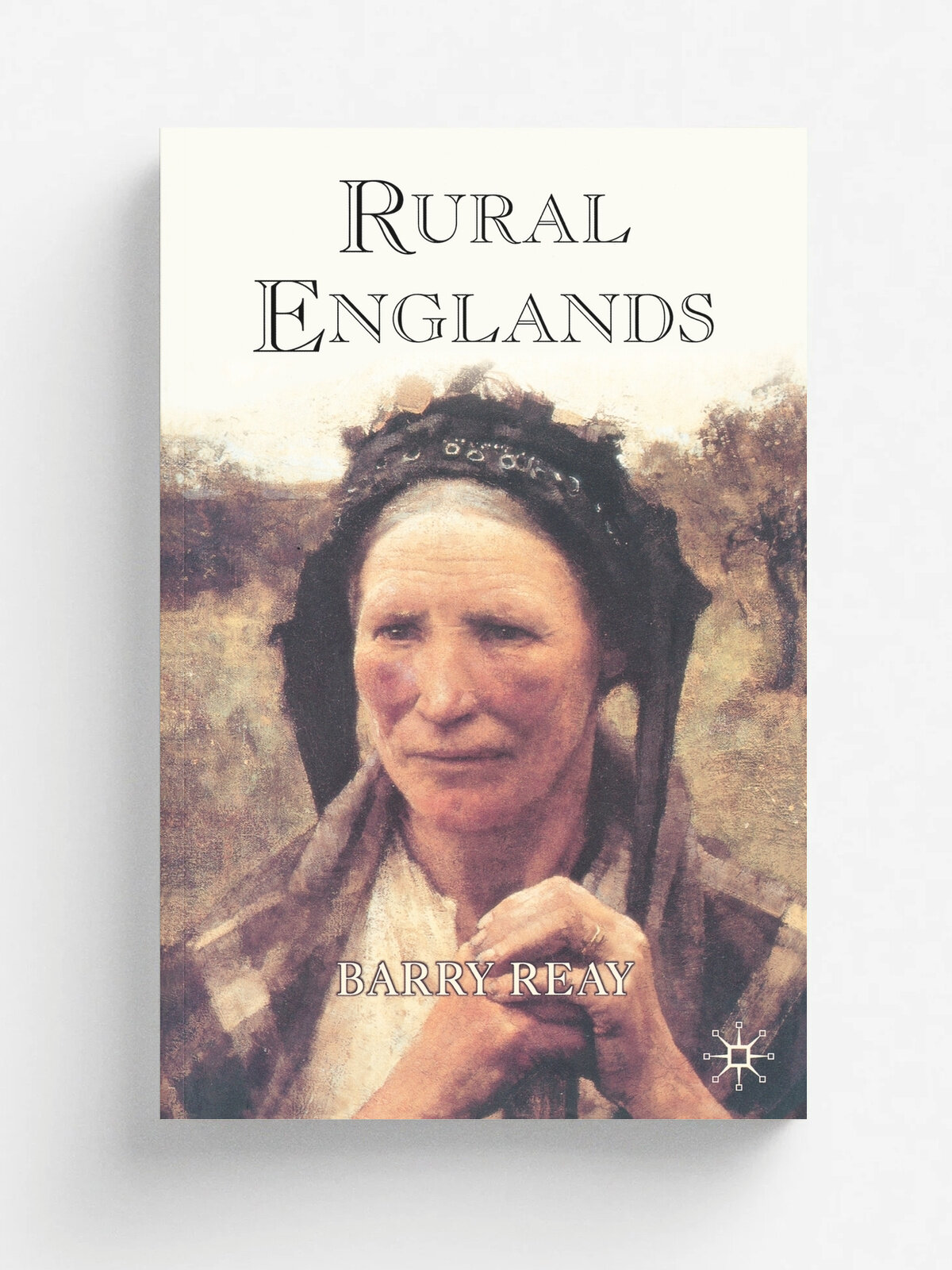 Rural Englands. Labouring Lives in the Nineteenth-Century