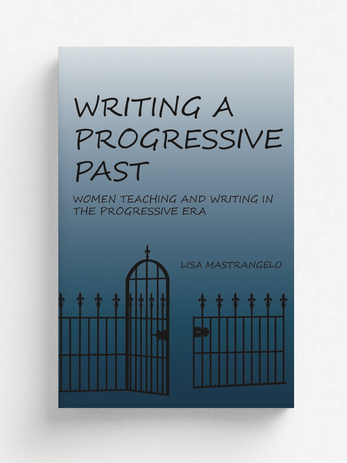 Writing a Progressive Past. Women Teaching and Writing in the Progressive Era