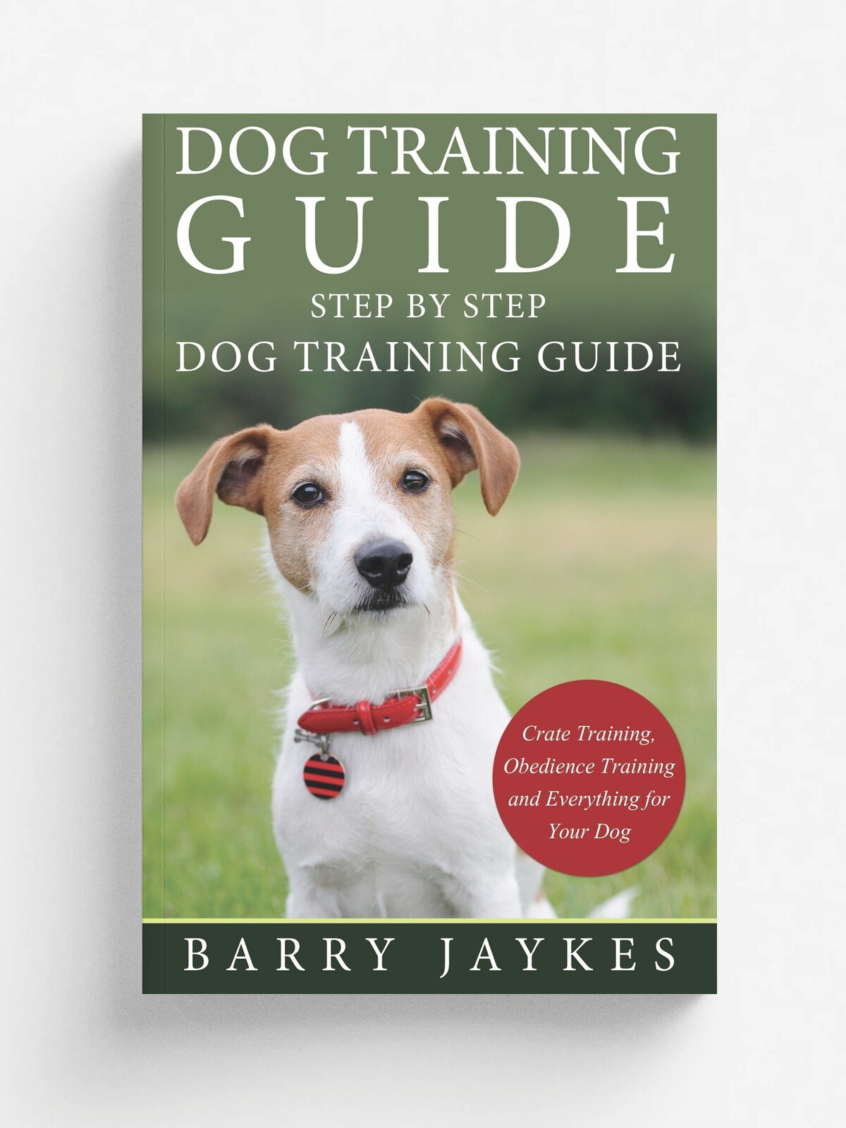 Dog Training Guide. Step by Step Dog Training Guide