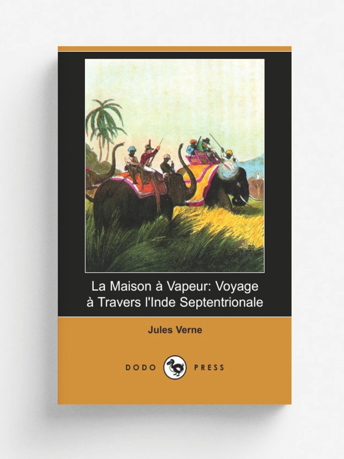 La Maison a Vapeur. Voyage a Travers L'Inde Septentrionale (Dodo Press)