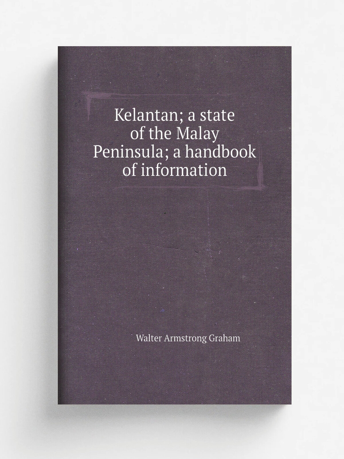 Kelantan; a state of the Malay Peninsula; a handbook of information