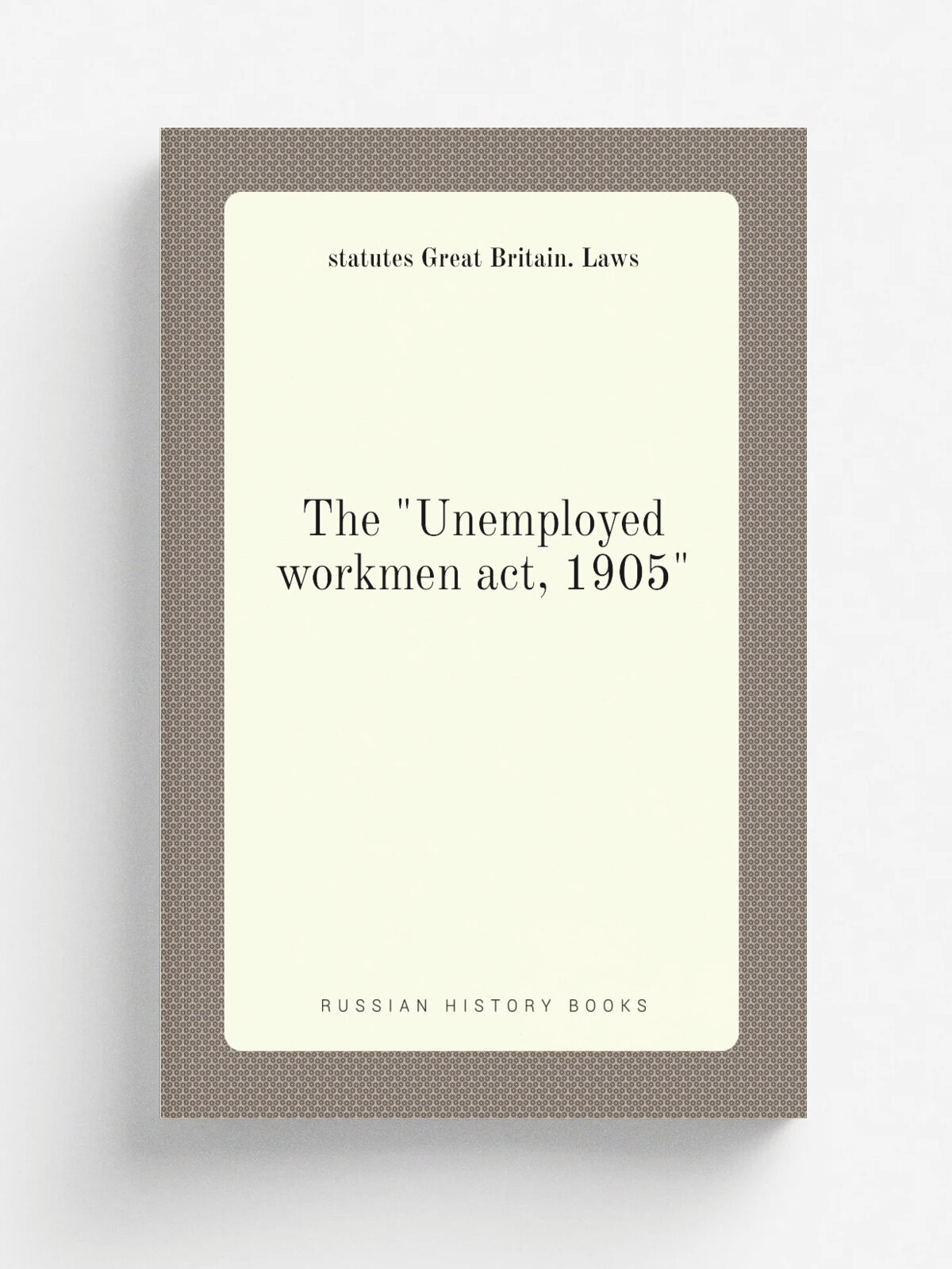 The "Unemployed workmen act, 1905"