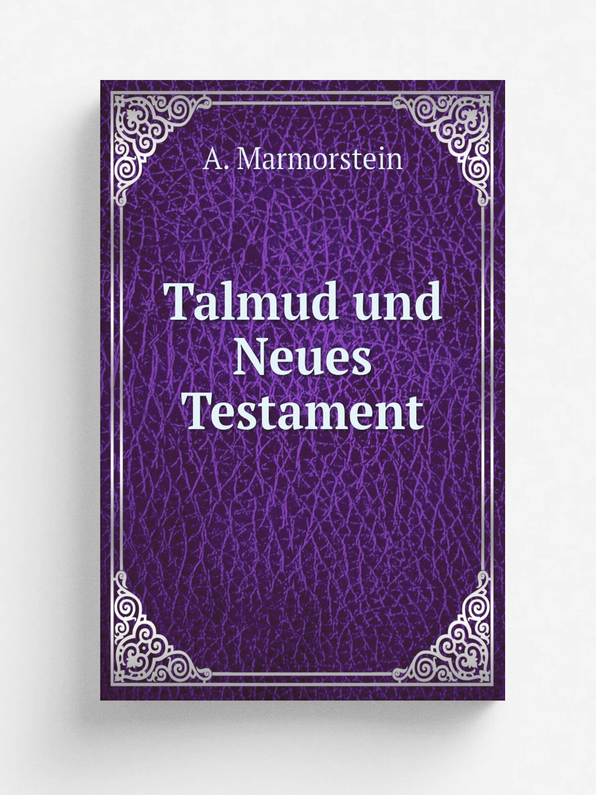 Talmud und Neues Testament | A. Marmorstein | 1908 | Selbstverlag des Verfassers | Репринт