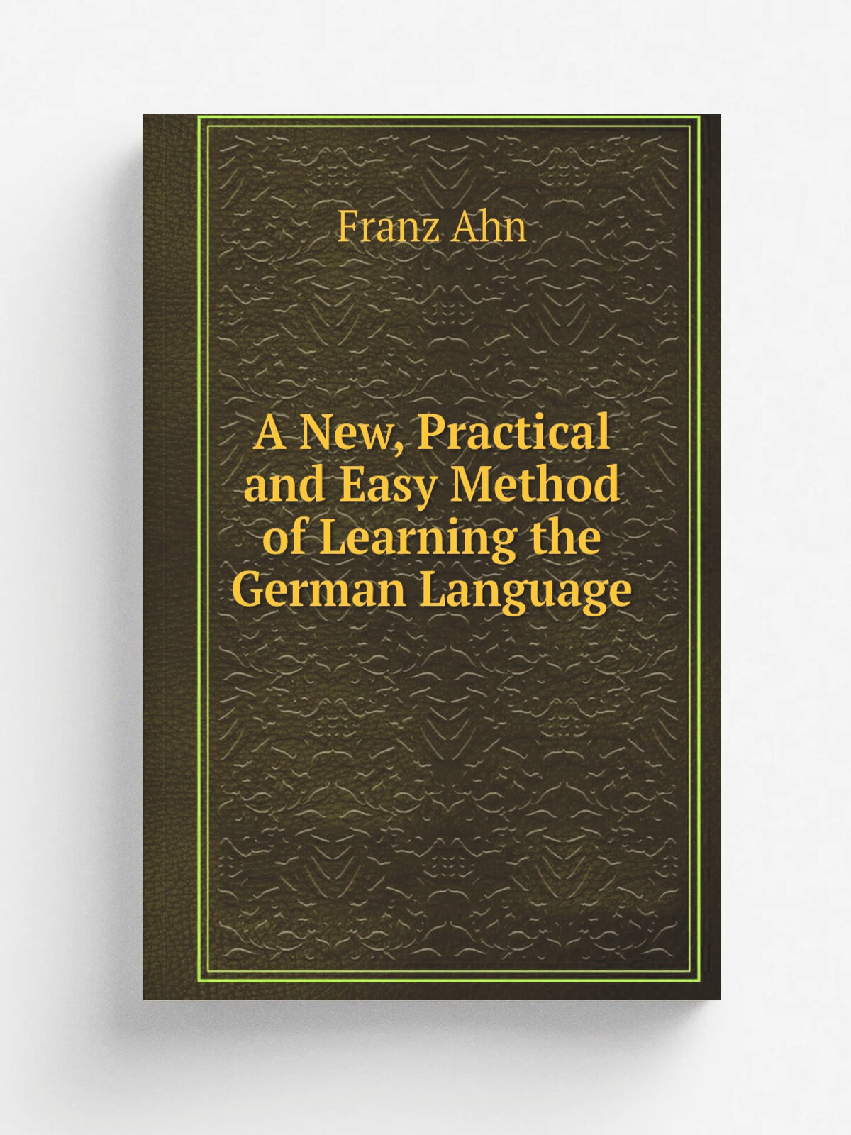 A New, Practical and Easy Method of Learning the German Language | Franz Ahn | Репринт
