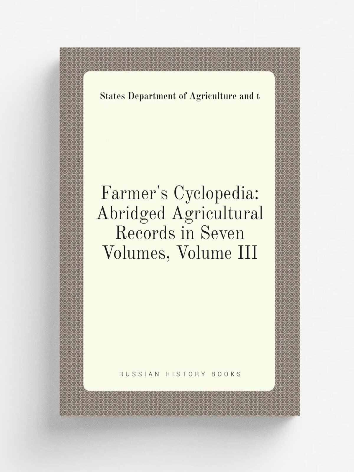 Farmer's Cyclopedia: Abridged Agricultural Records in Seven Volumes, Volume III