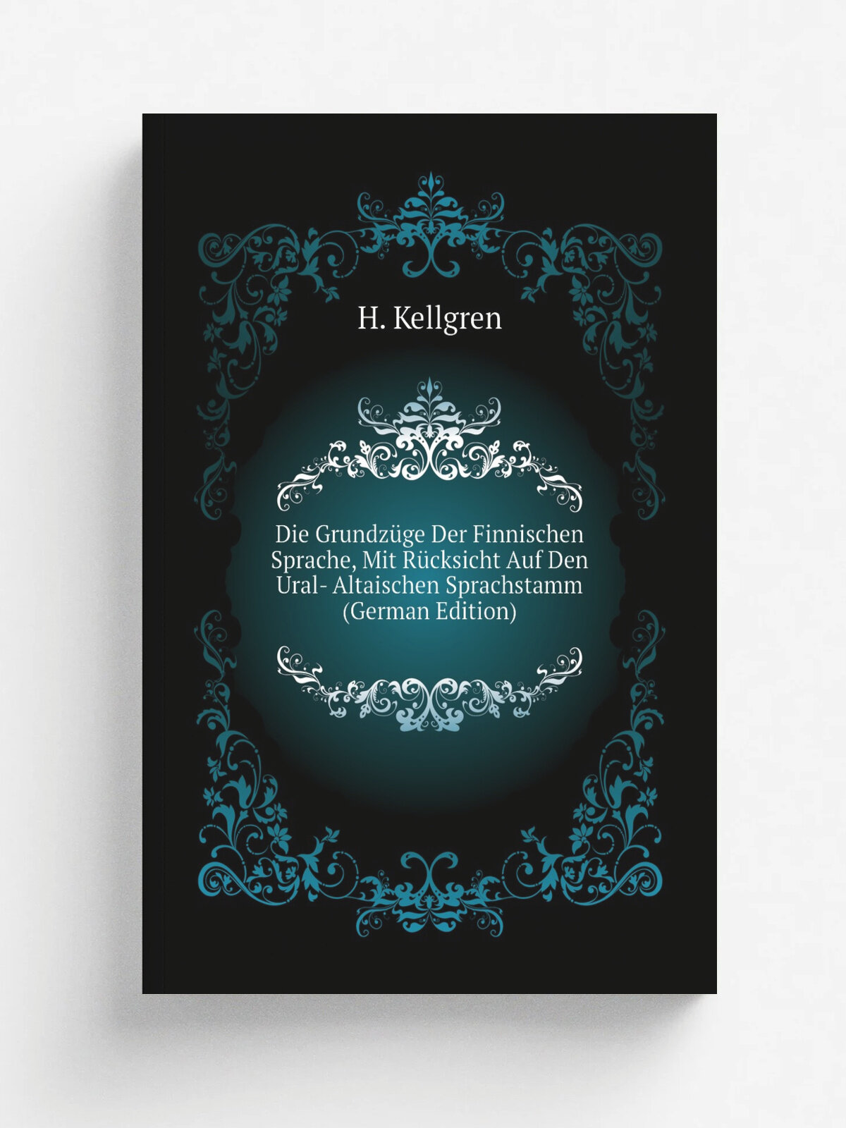 Die Grundz.ge Der Finnischen Sprache, Mit R.cksicht Auf Den Ural- Altaischen Sprachstamm (German Edition) | H. Kellgren | Репринт