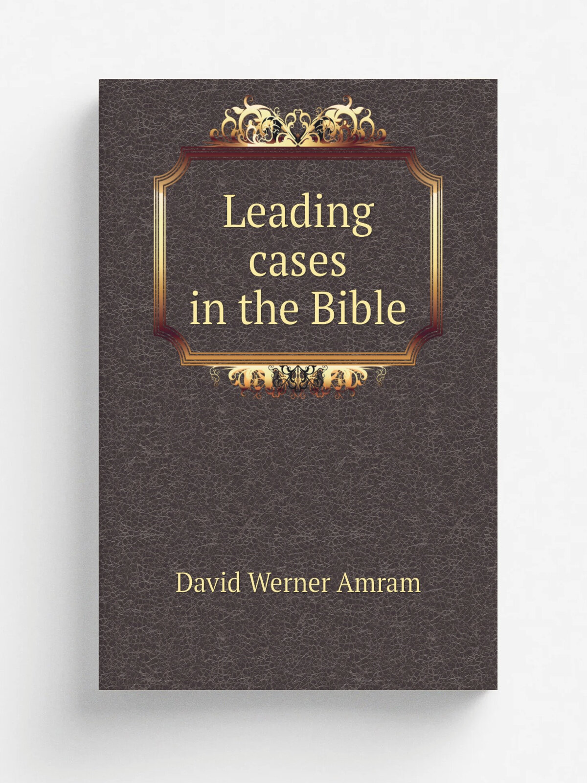 Leading cases in the Bible | David Werner Amram | Репринт