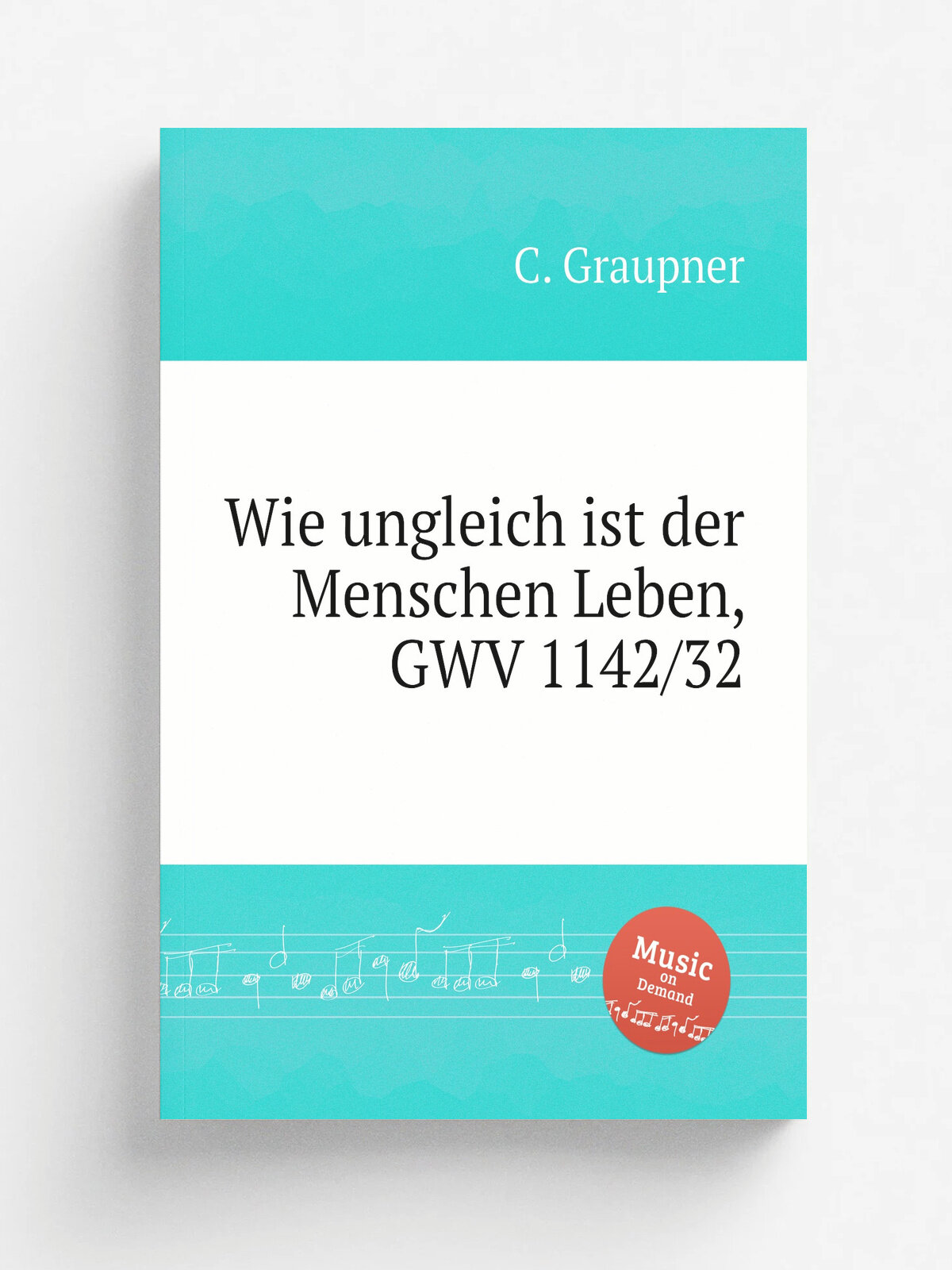 Wie ungleich ist der Menschen Leben, Gwv 1142/32 | C. Graupner | 1732 | Репринт