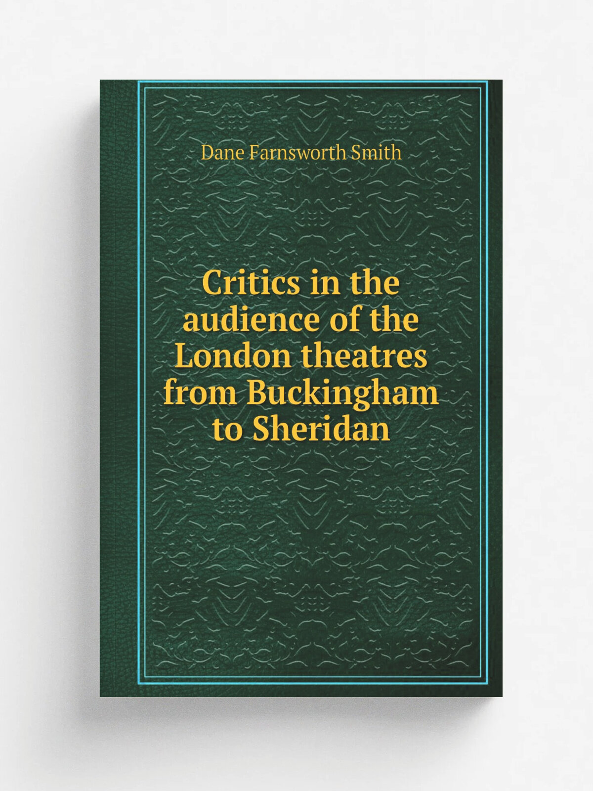 Critics in the audience of the London theatres from Buckingham to Sheridan