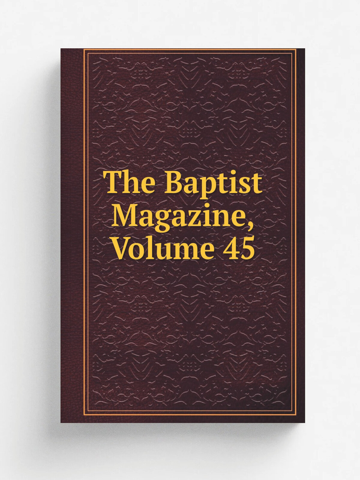 The Baptist Magazine, Volume 45