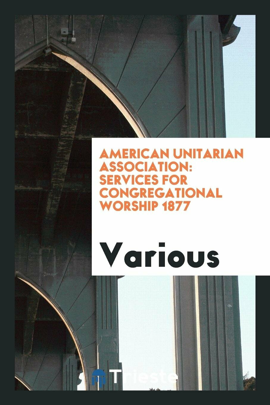 American Unitarian Association. Services for Congregational Worship 1877