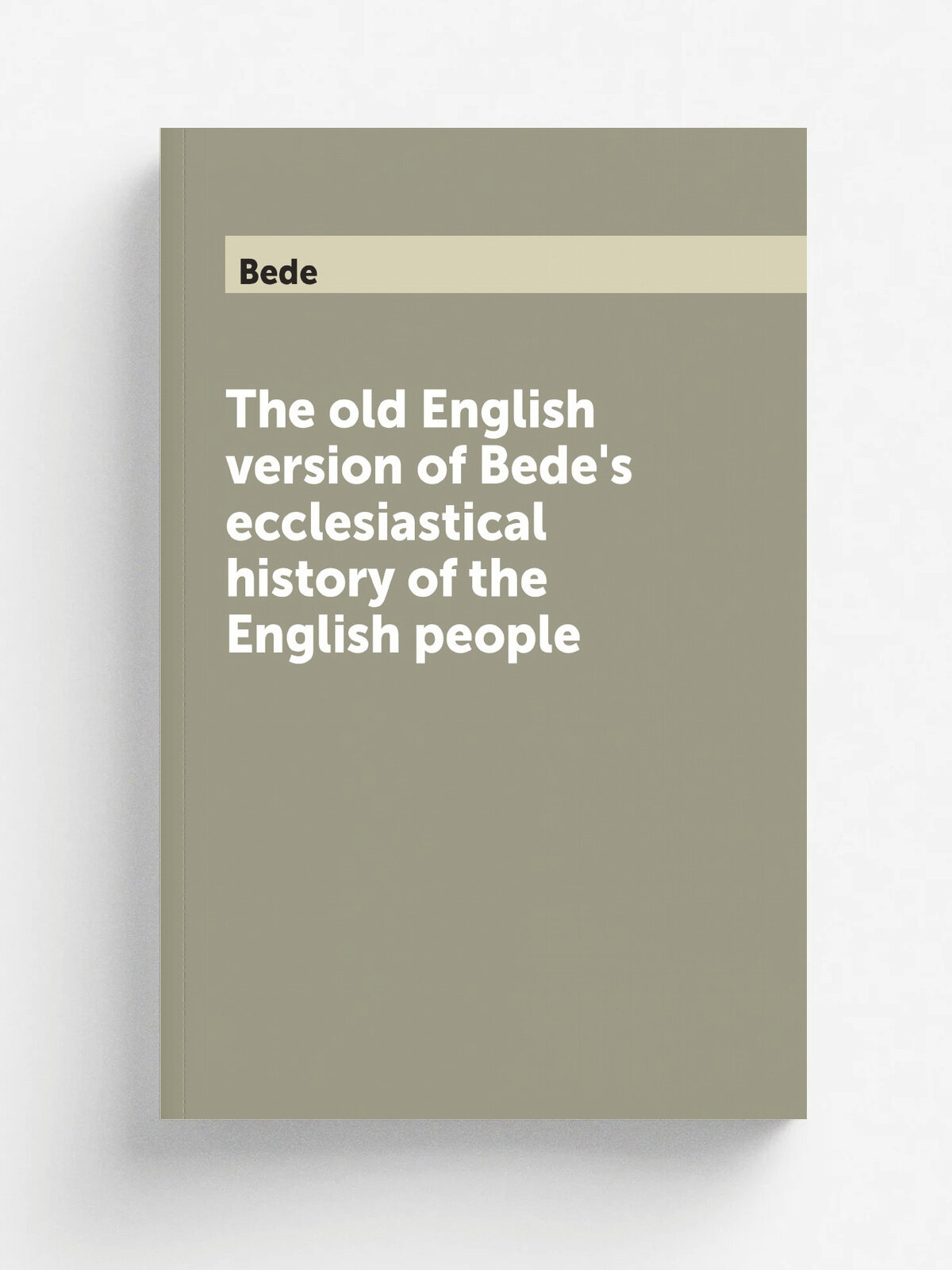 The old English version of Bede's ecclesiastical history of the English people