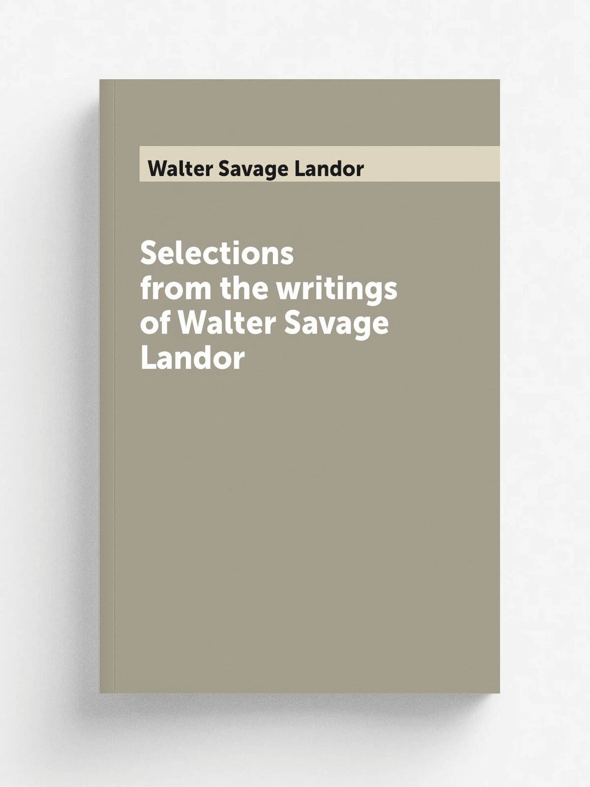 Selections from the writings of Walter Savage Landor