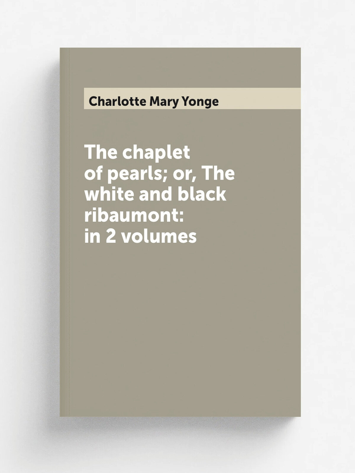 The chaplet of pearls; or, The white and black ribaumont: in 2 volumes